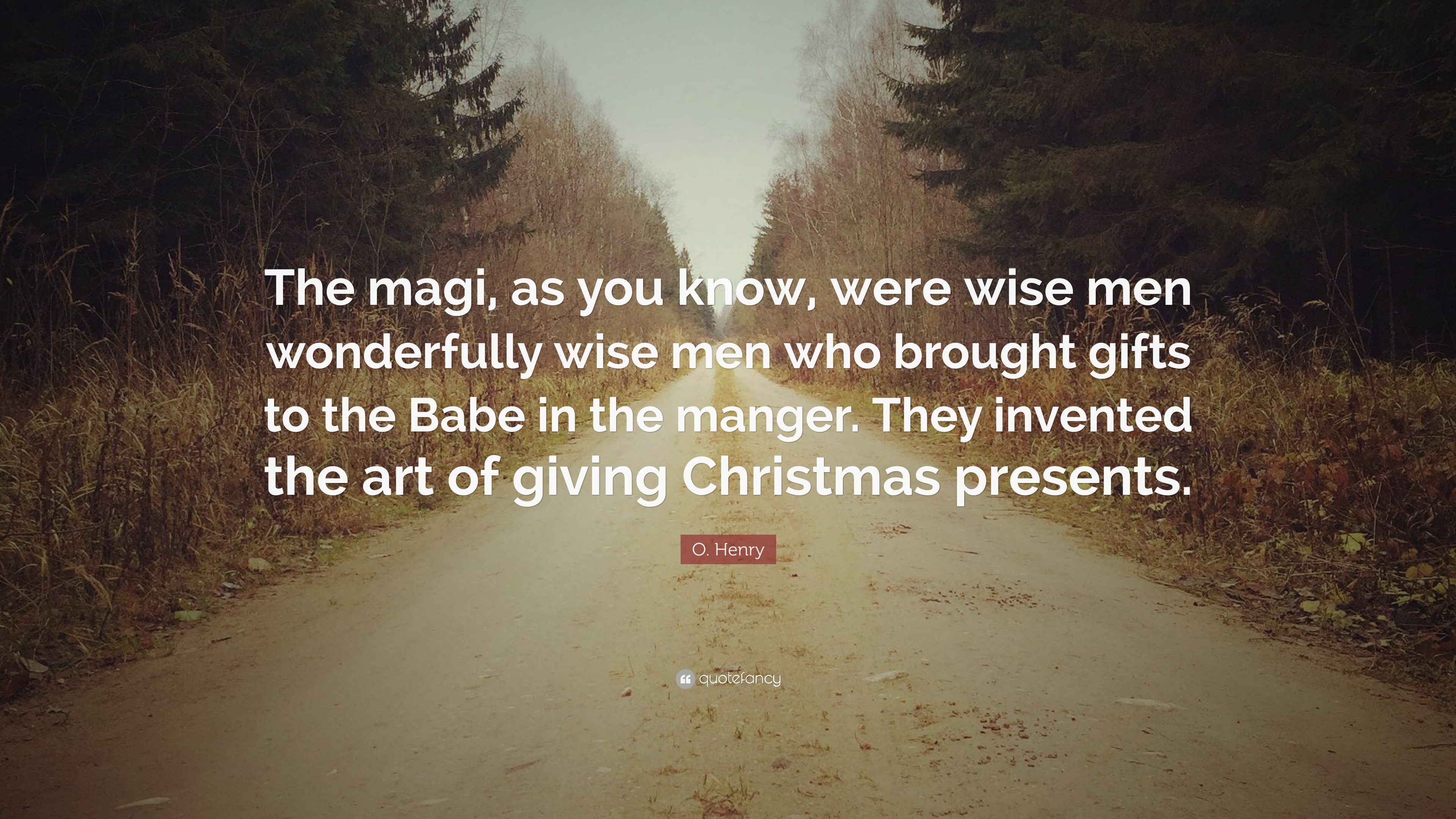 O. Henry Quote: “The magi, as you know, were wise men wonderfully wise ...