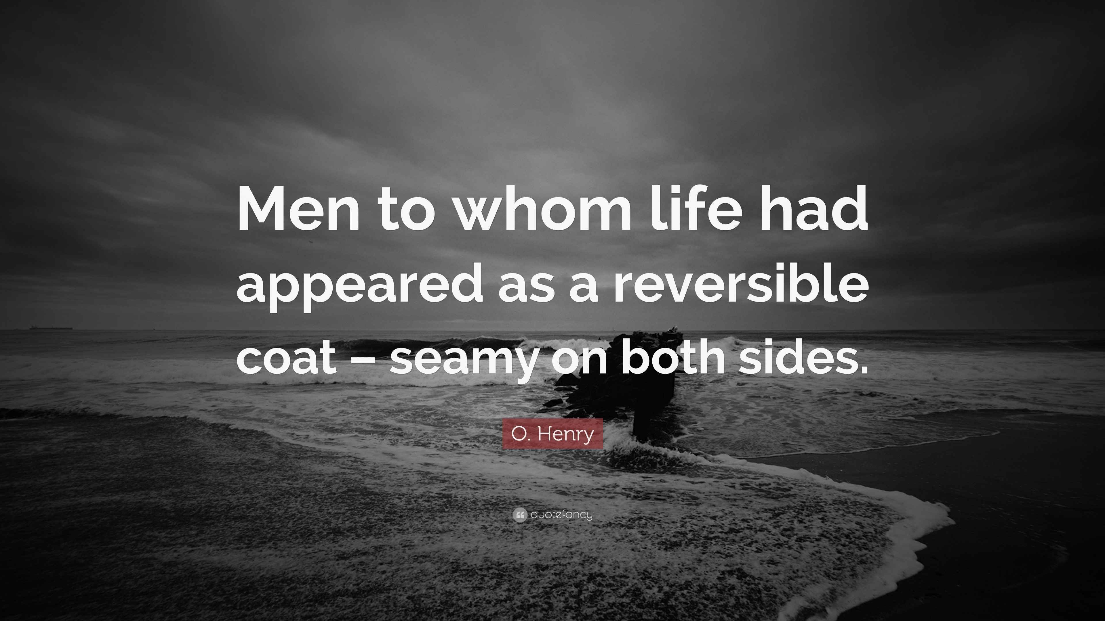O. Henry Quote: “Men to whom life had appeared as a reversible coat ...
