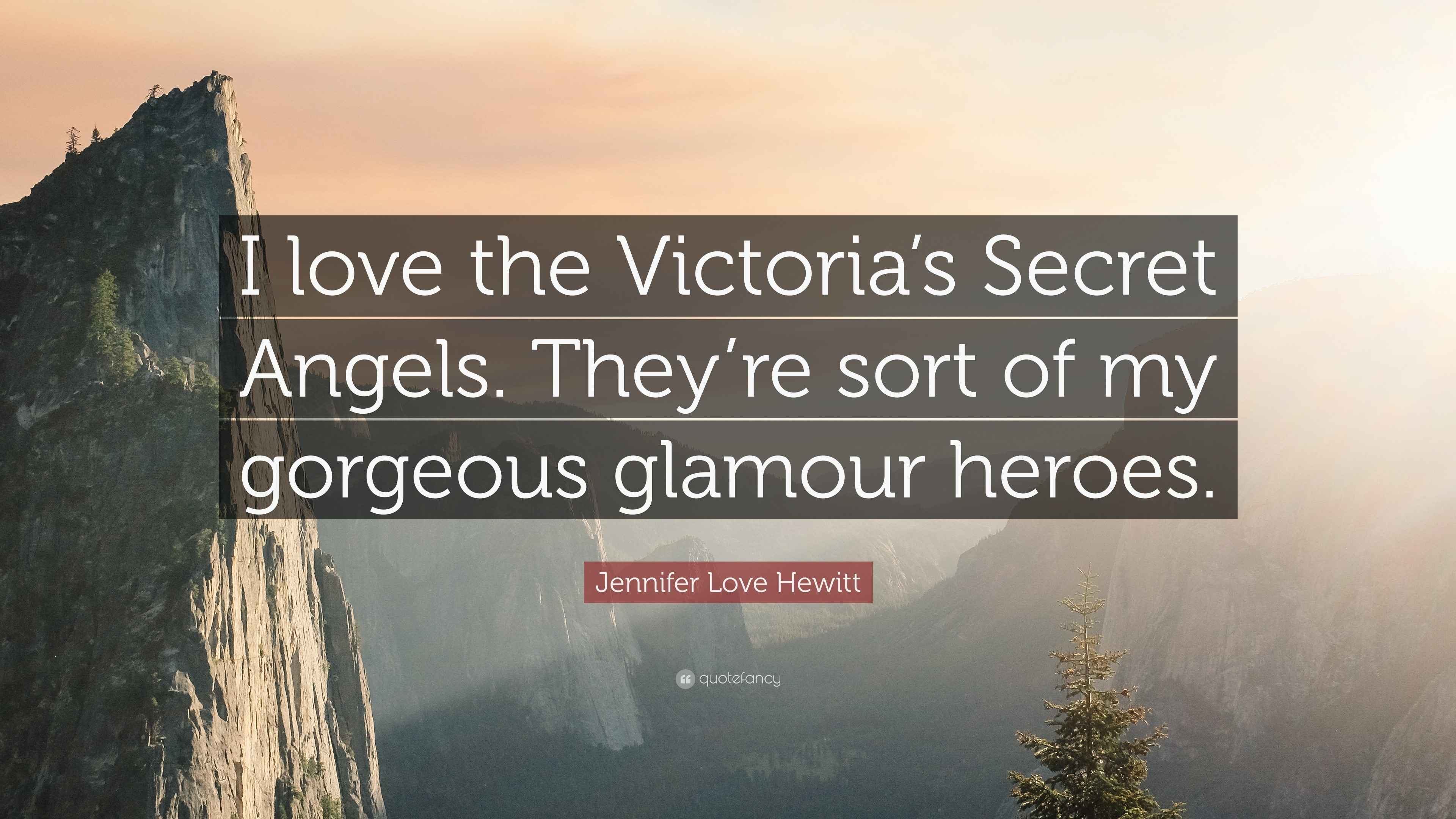 Jennifer Love Hewitt Quote: “I love the Victoria’s Secret Angels. They ...