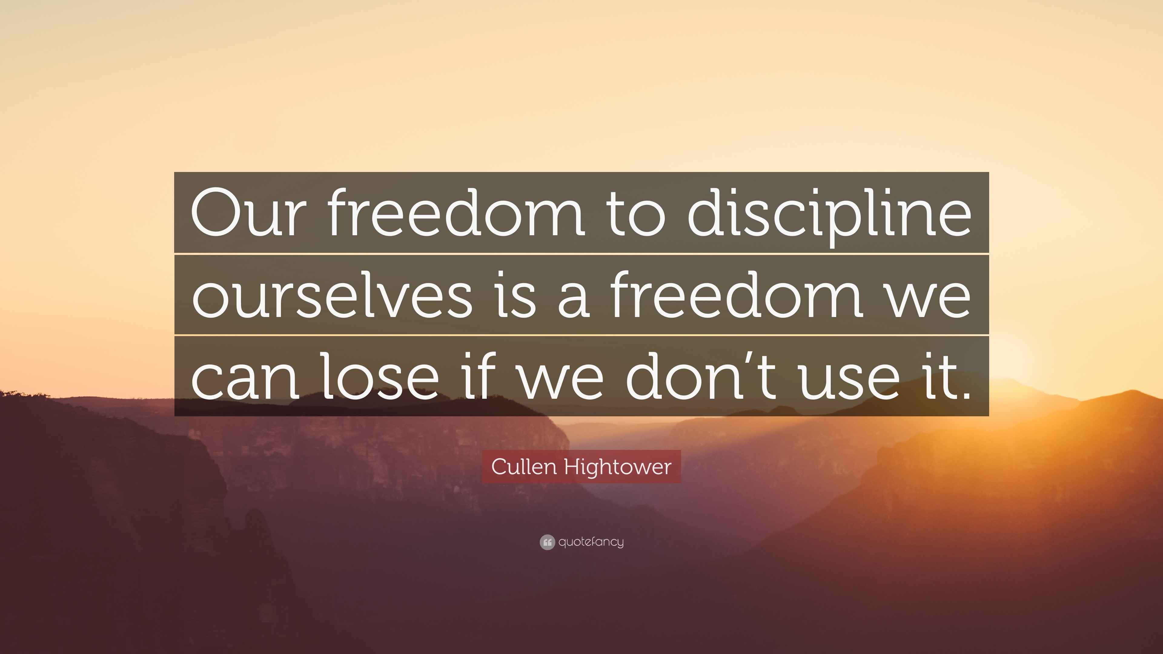 Cullen Hightower Quote: “Our freedom to discipline ourselves is a ...