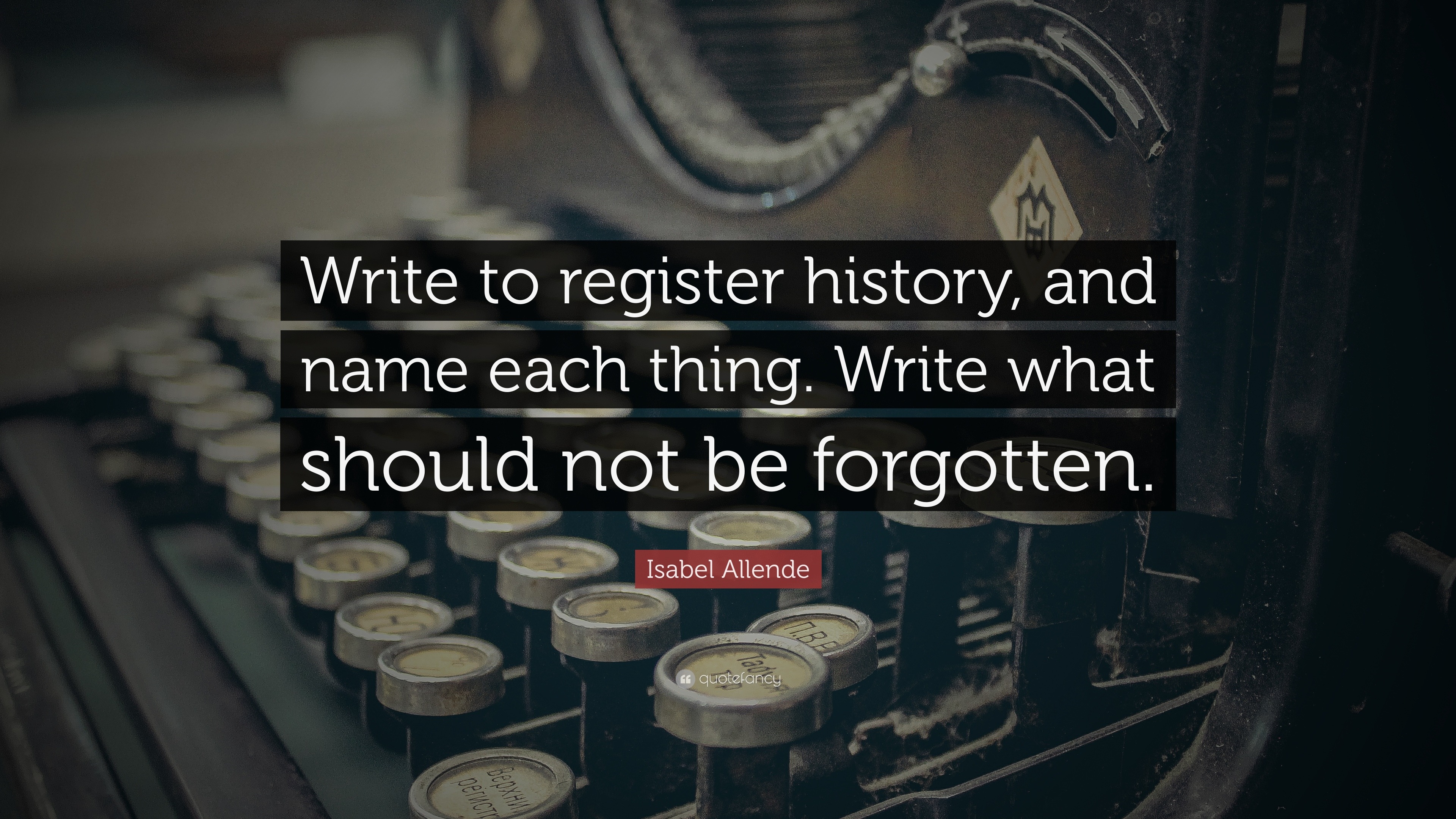 Isabel Allende Quote: “Write to register history, and name each thing ...