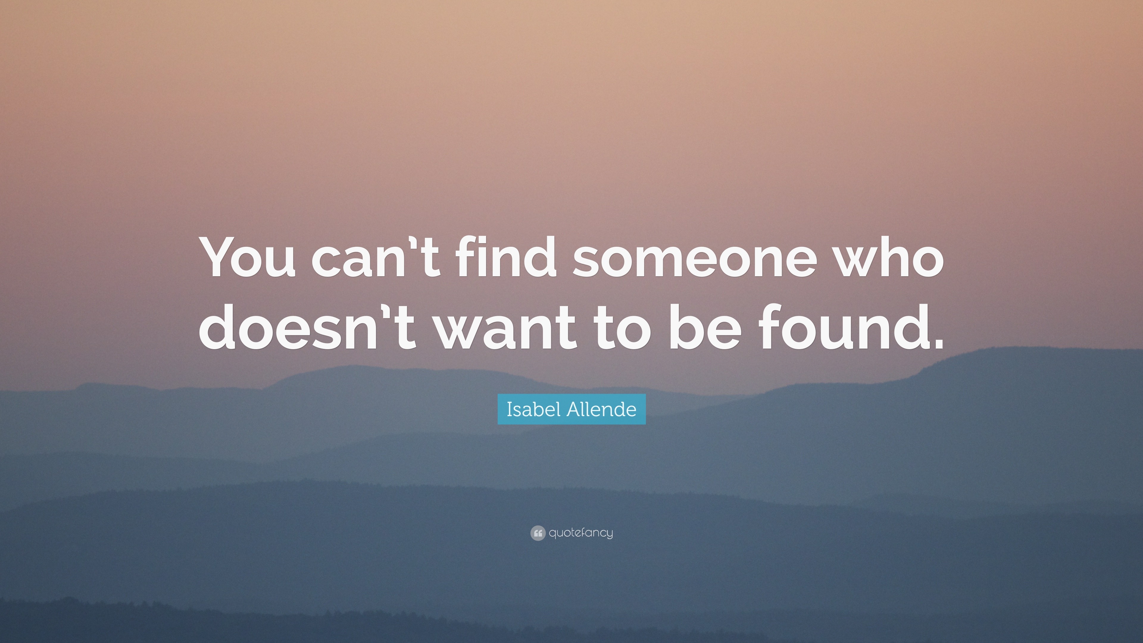 Isabel Allende Quote: “You can’t find someone who doesn’t want to be ...