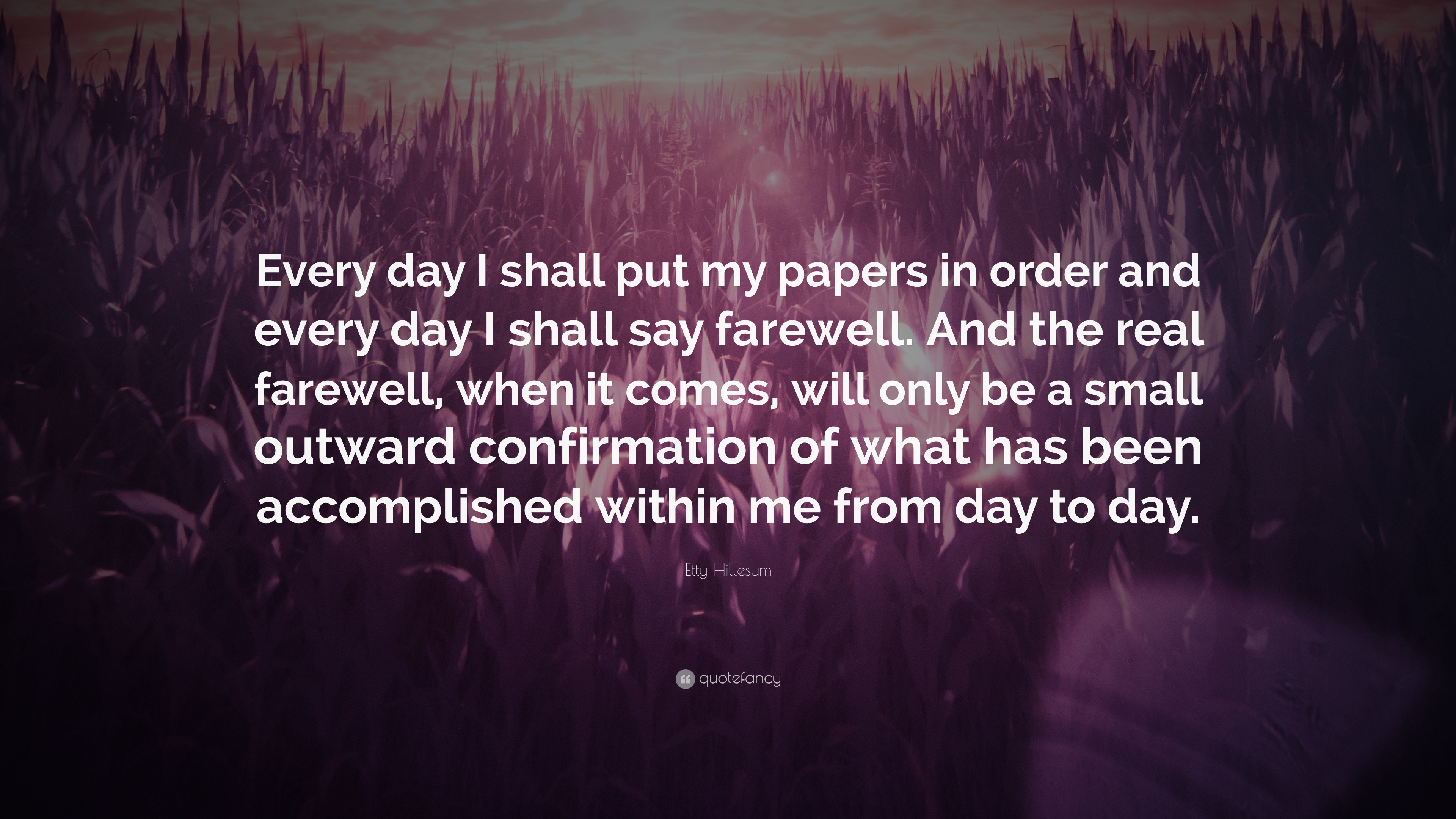 Etty Hillesum Quote: “Every day I shall put my papers in order and ...