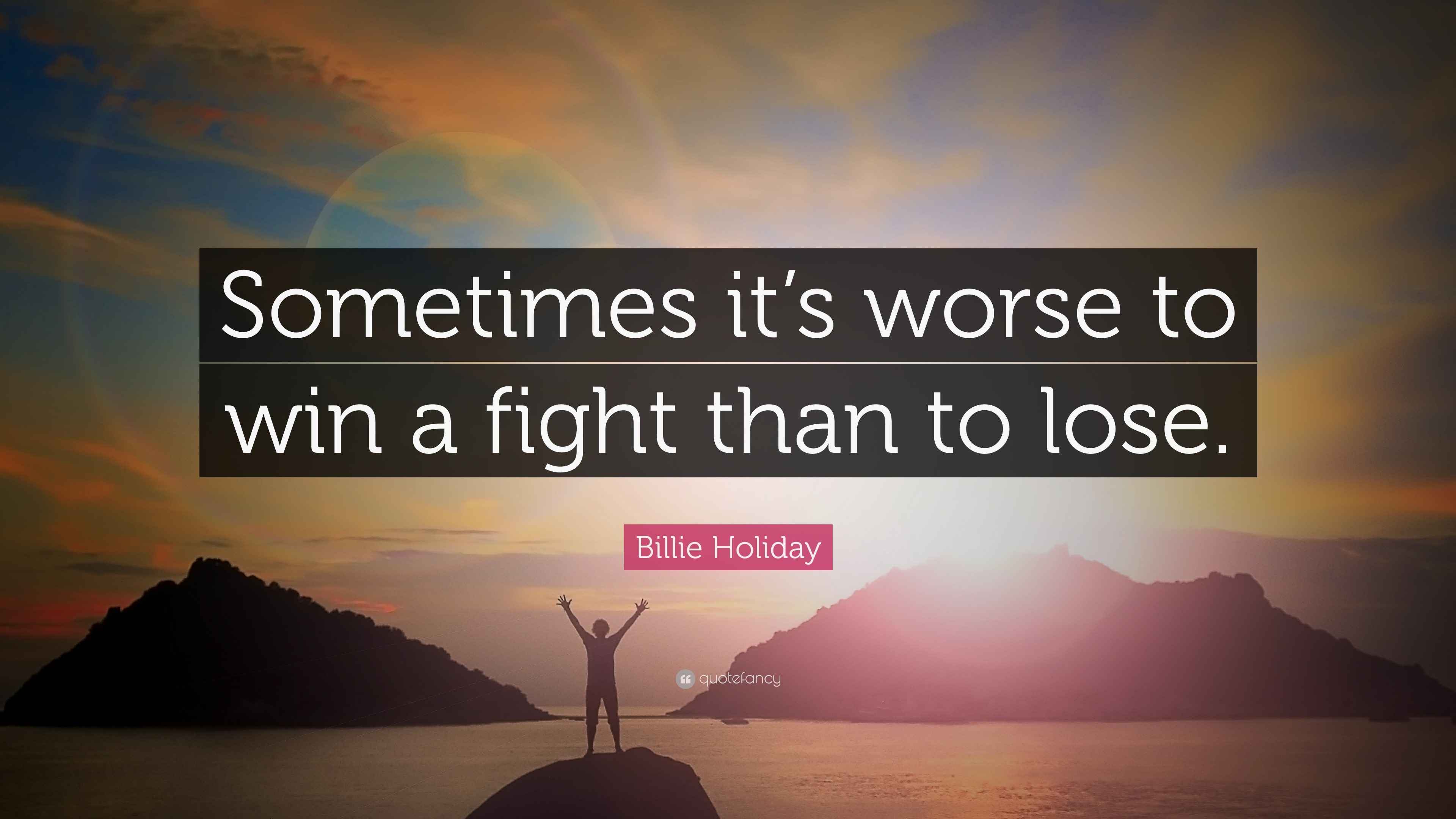 Billie Holiday Quote: “Sometimes it’s worse to win a fight than to lose.”