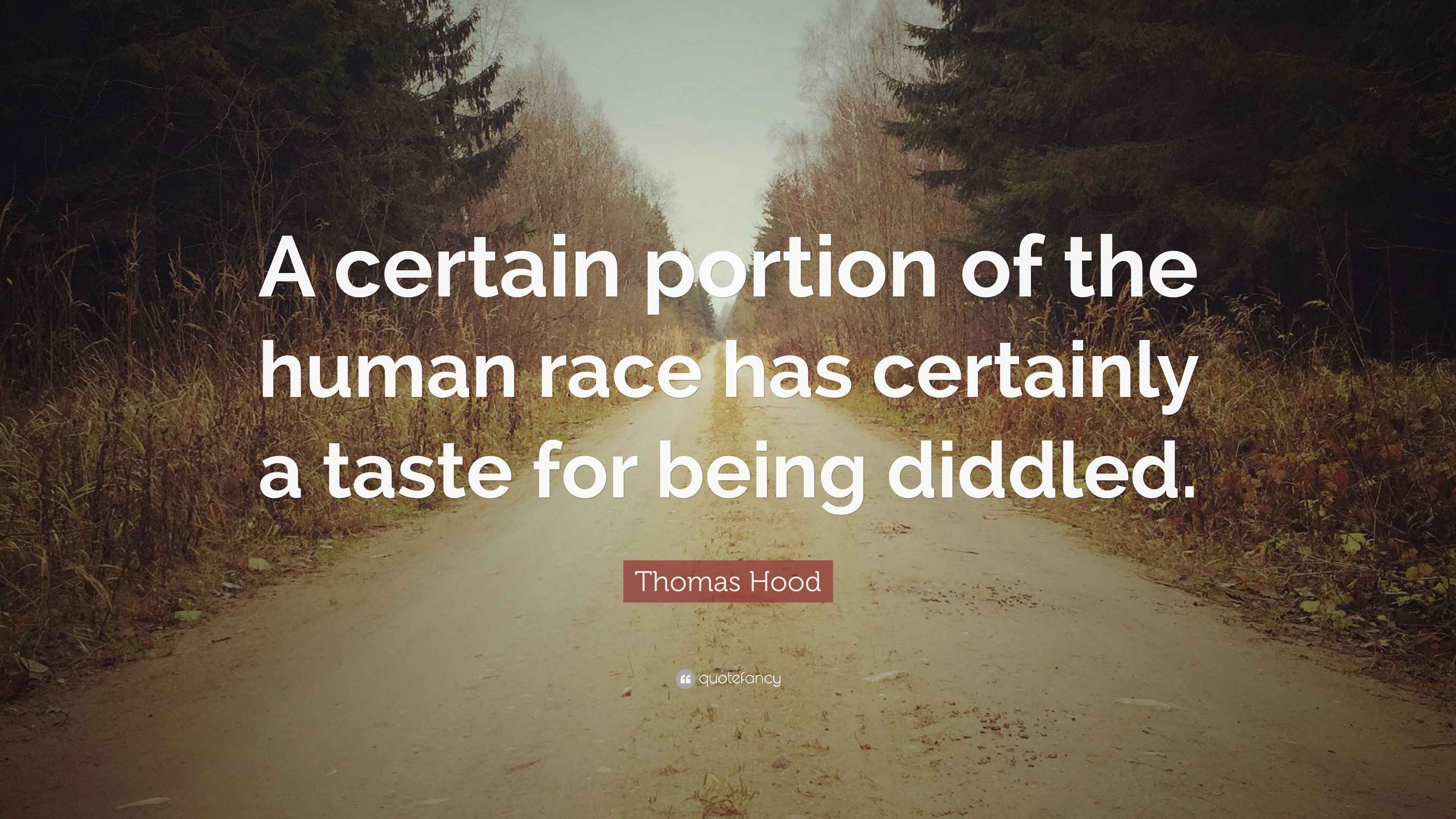 Thomas Hood Quote: “A certain portion of the human race has certainly a ...