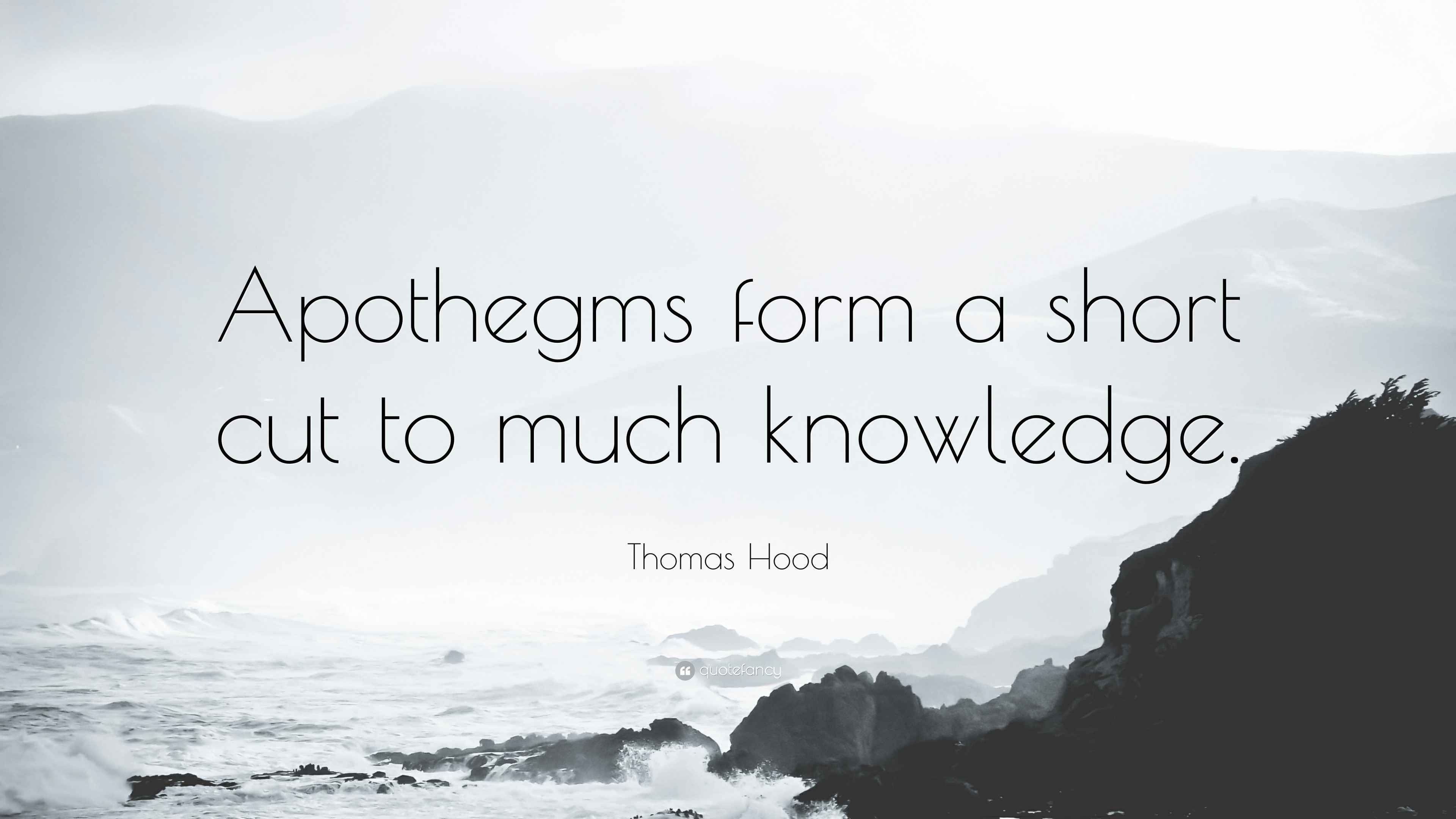 Thomas Hood Quote: “Apothegms form a short cut to much knowledge.”