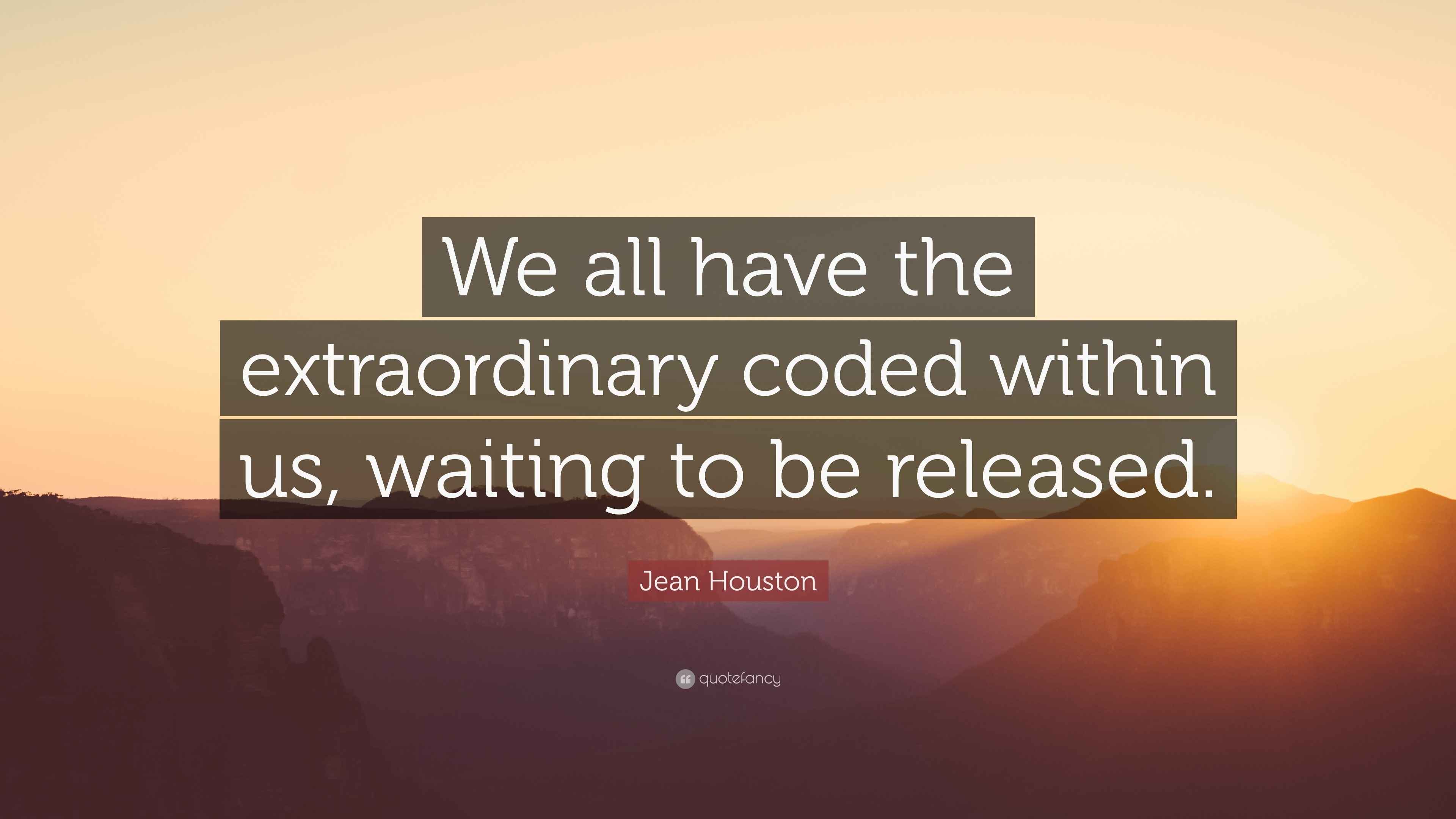 Jean Houston Quote: “We all have the extraordinary coded within us ...