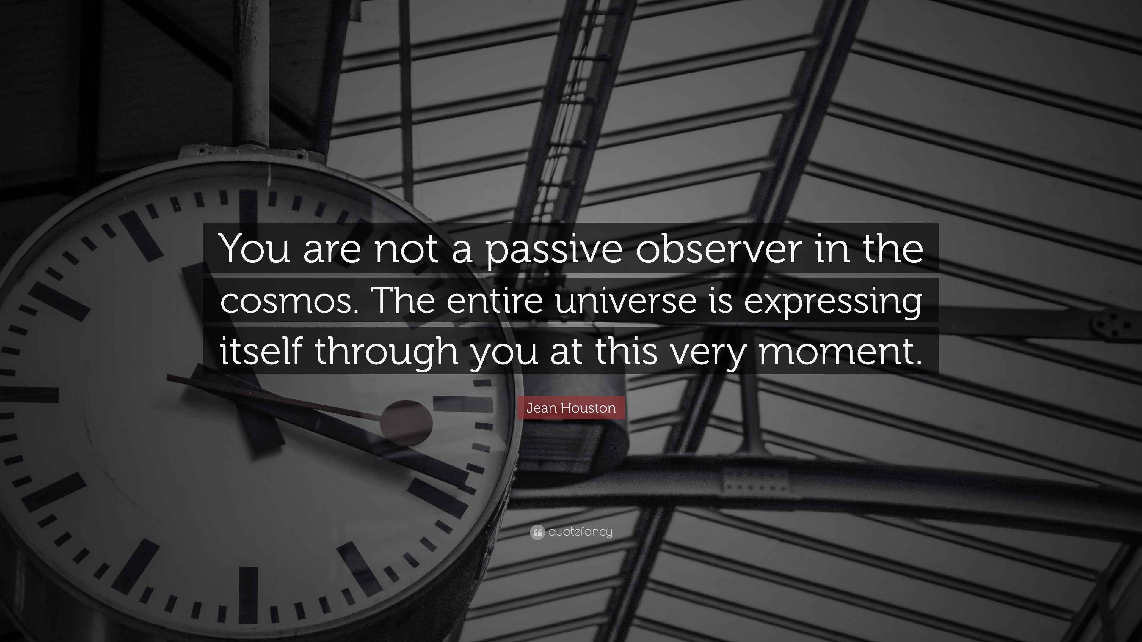 Jean Houston Quote: “You are not a passive observer in the cosmos. The ...