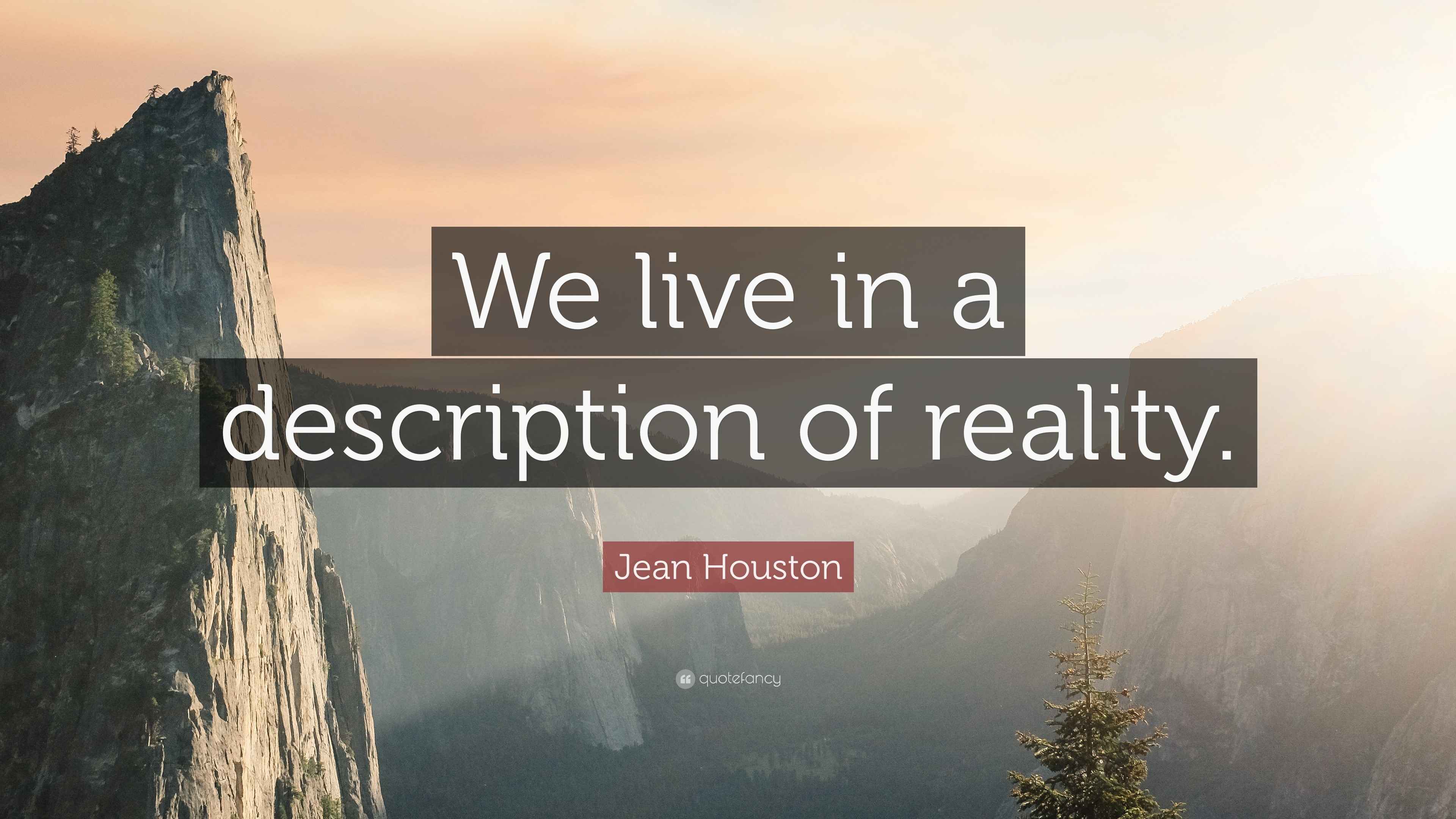 Jean Houston Quote: “We live in a description of reality.”