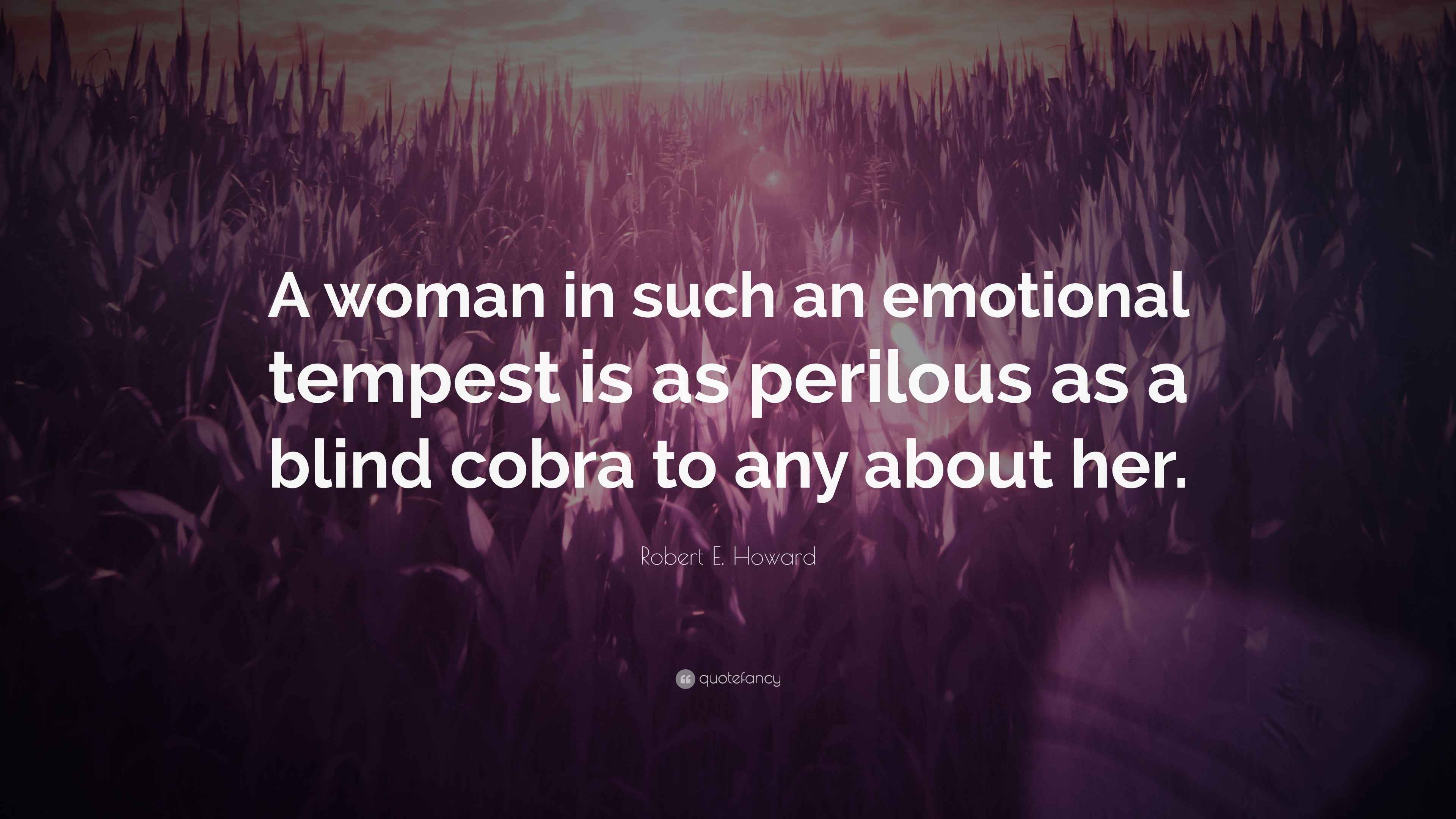 Robert E. Howard Quote: “A woman in such an emotional tempest is as ...