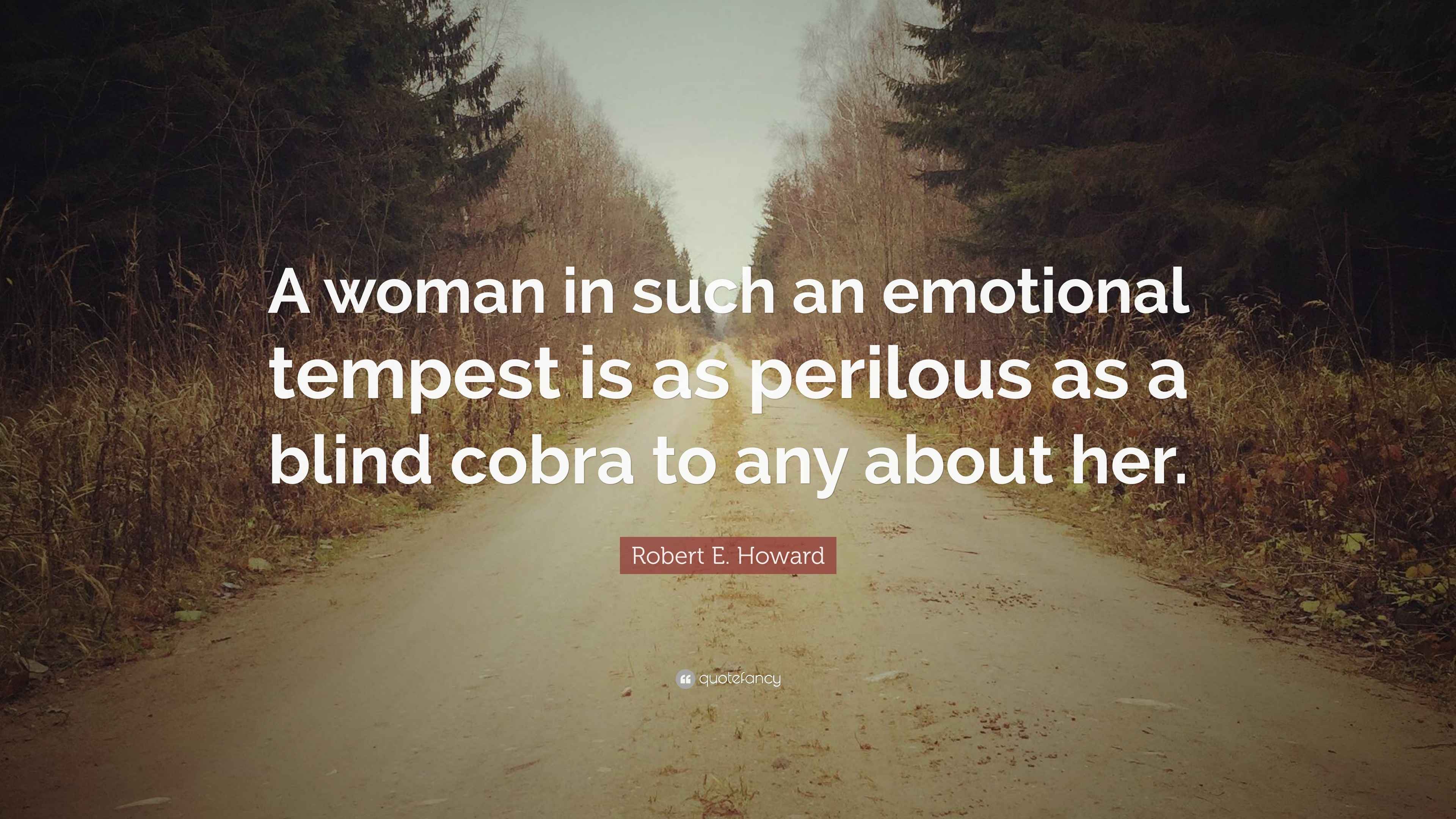 Robert E. Howard Quote: “A woman in such an emotional tempest is as ...