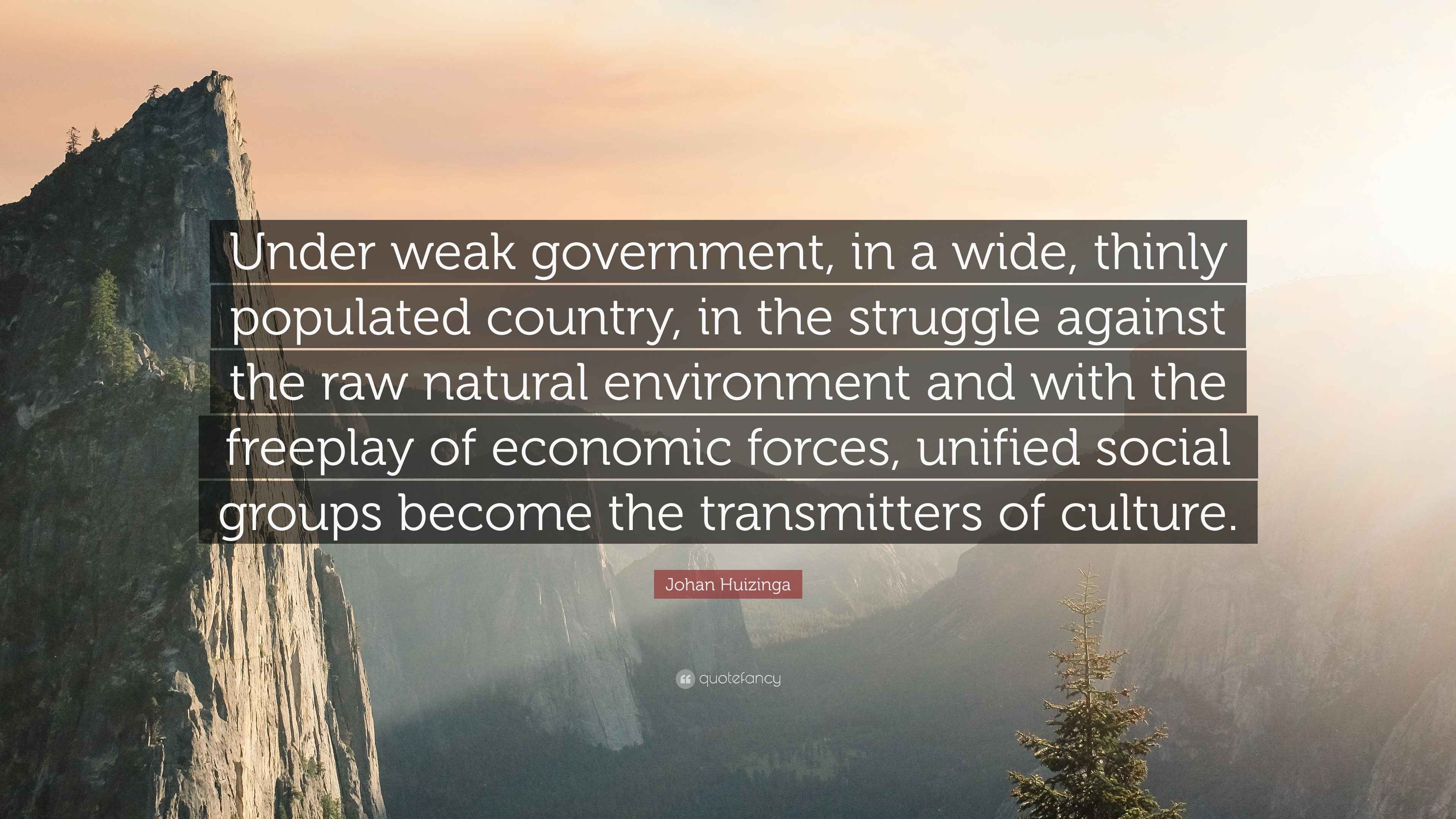 Johan Huizinga Quote: “Under weak government, in a wide, thinly ...