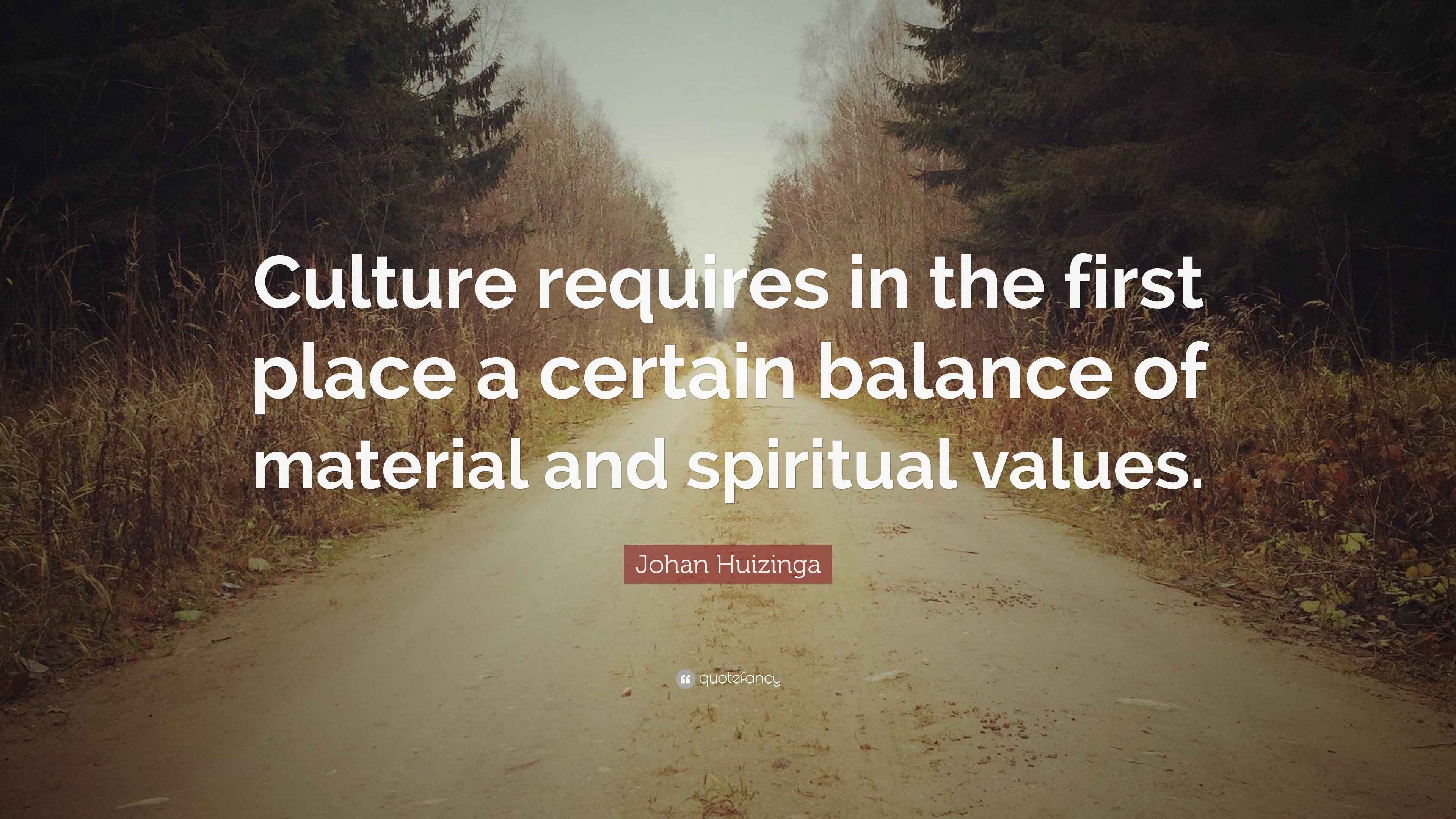 Johan Huizinga Quote: “Culture requires in the first place a certain ...