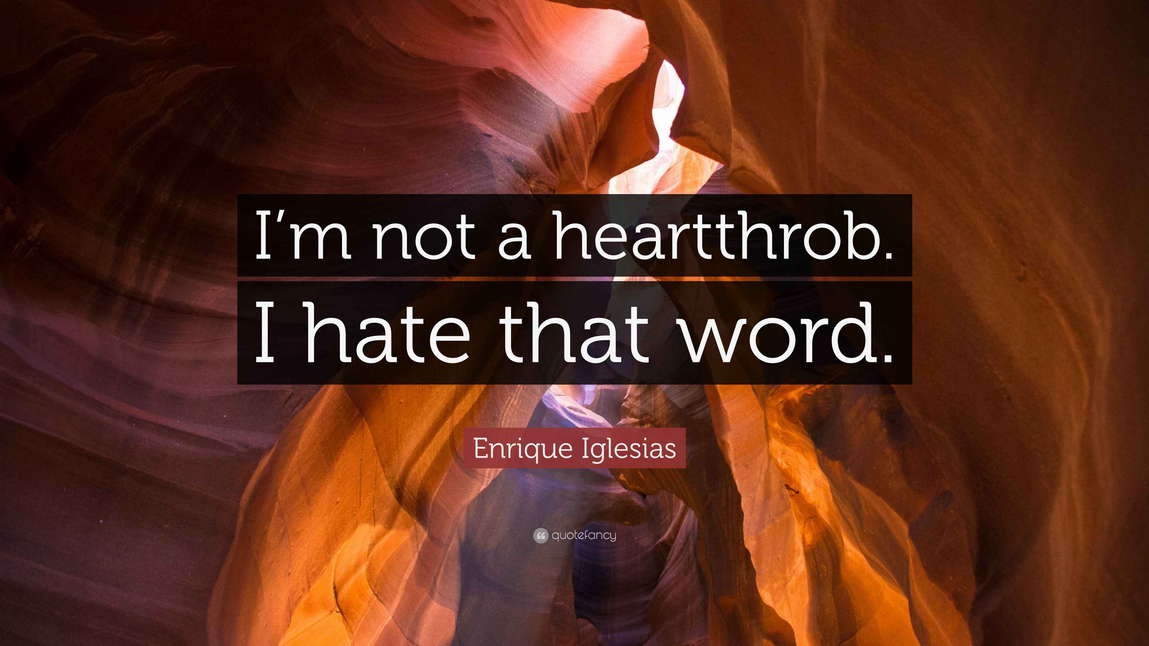 Enrique Iglesias Quote: “I’m not a heartthrob. I hate that word.”
