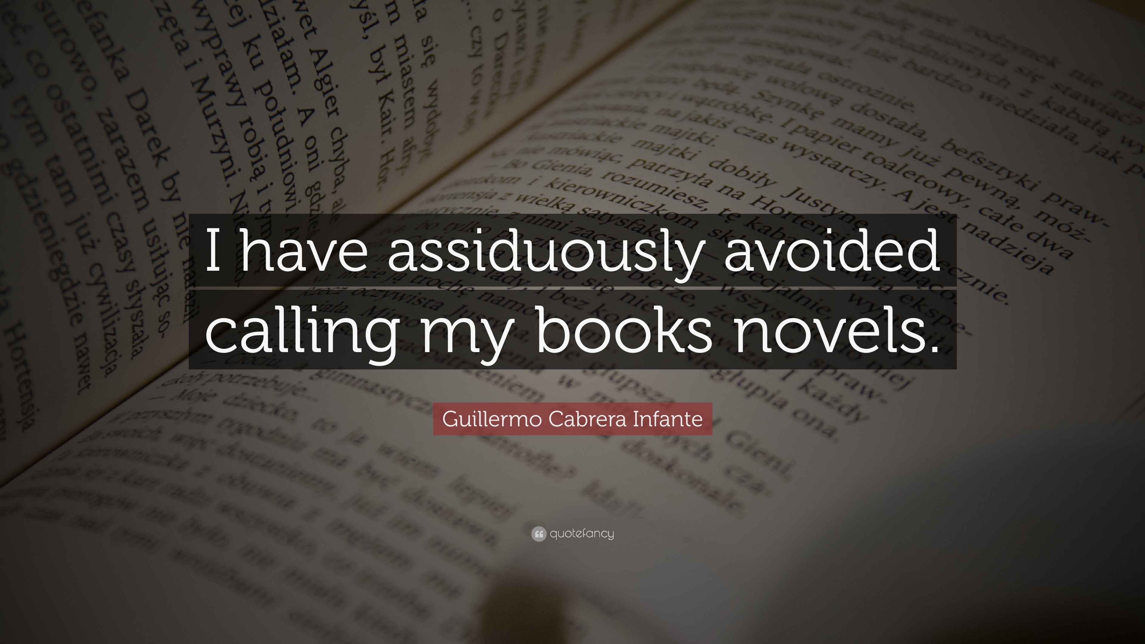 Guillermo Cabrera Infante Quote: “I have assiduously avoided calling my ...