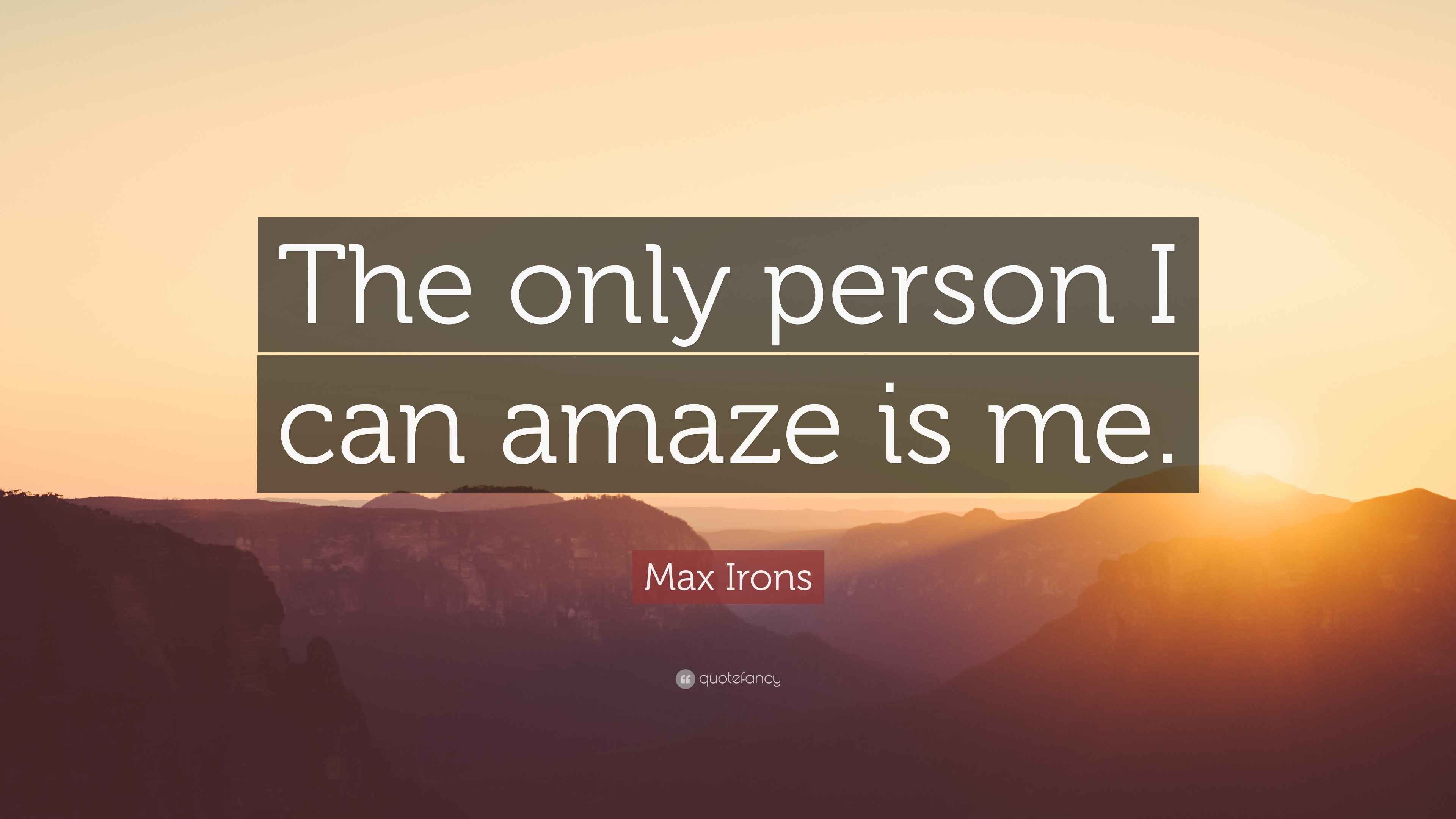 Max Irons Quote: “The only person I can amaze is me.”