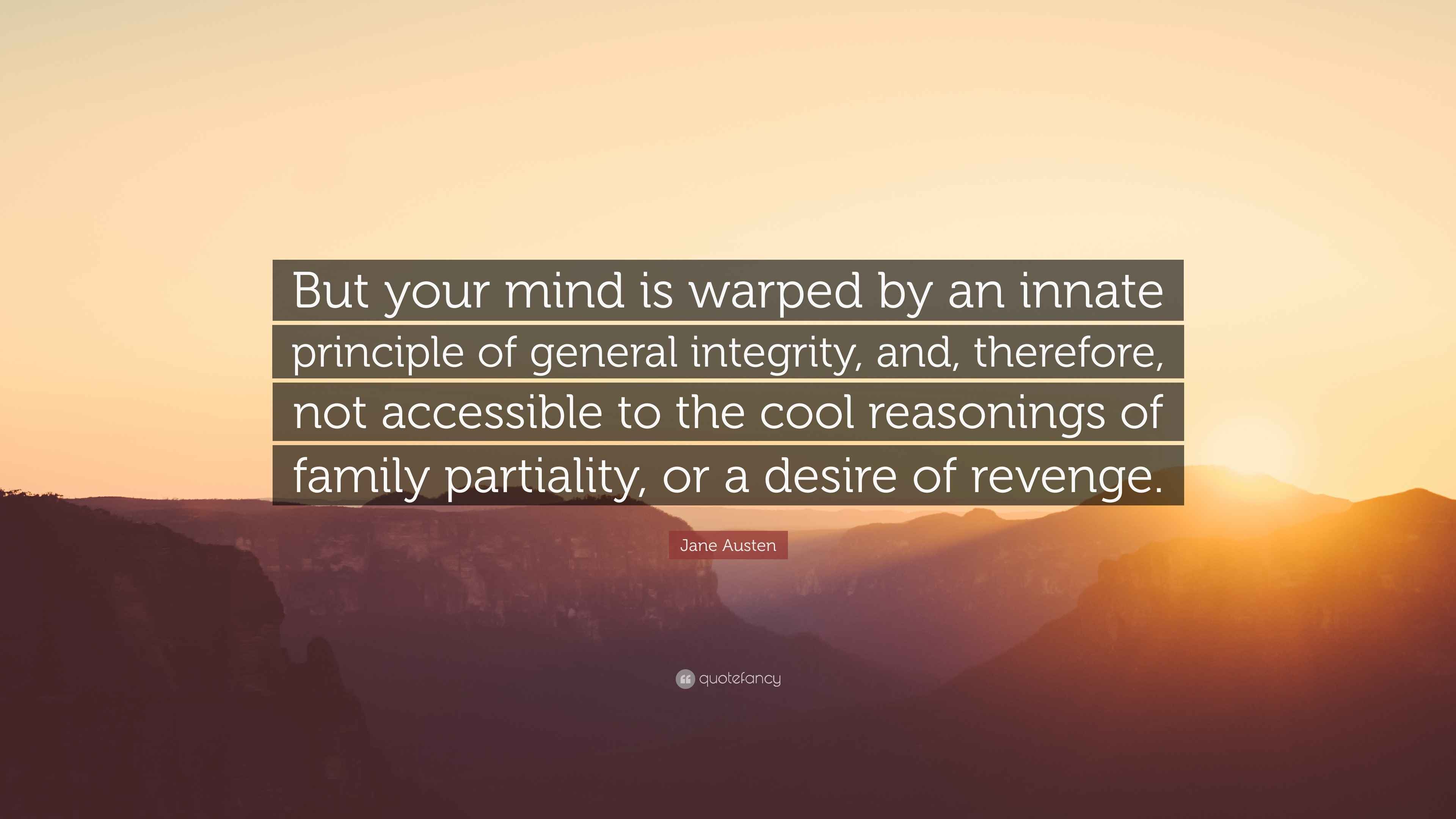 Jane Austen Quote: “But your mind is warped by an innate principle of ...