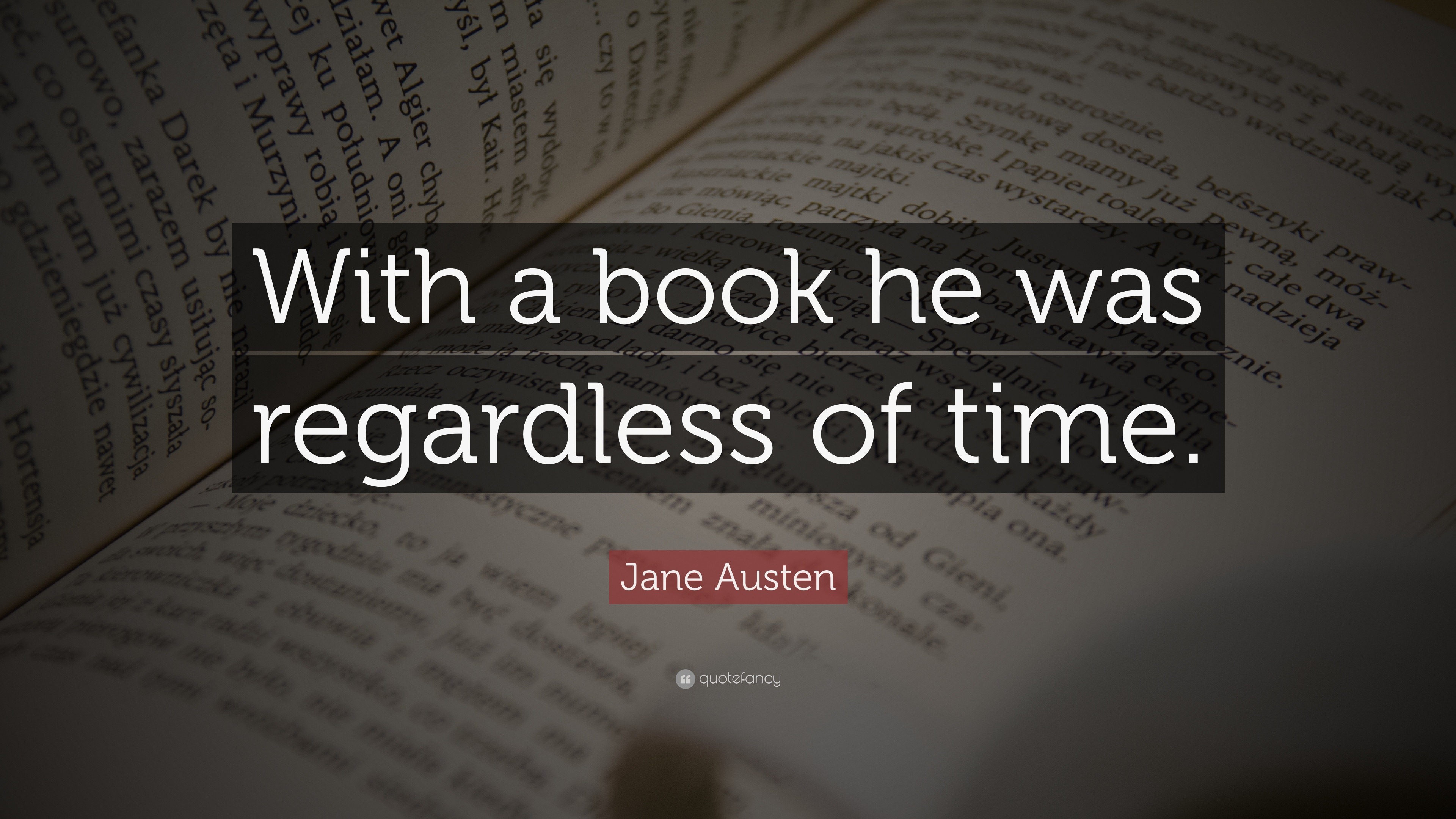 Jane Austen Quote: “With a book he was regardless of time.”