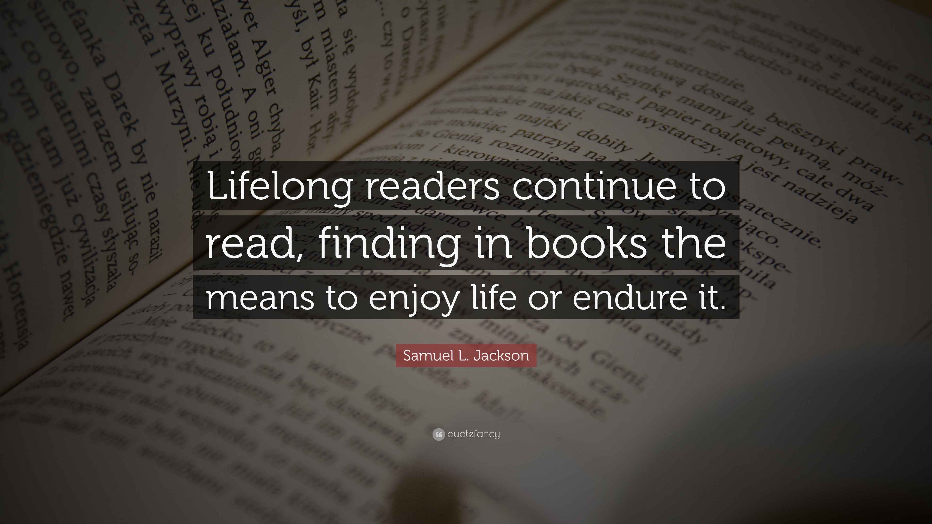 Samuel L. Jackson Quote: “Lifelong readers continue to read, finding in ...