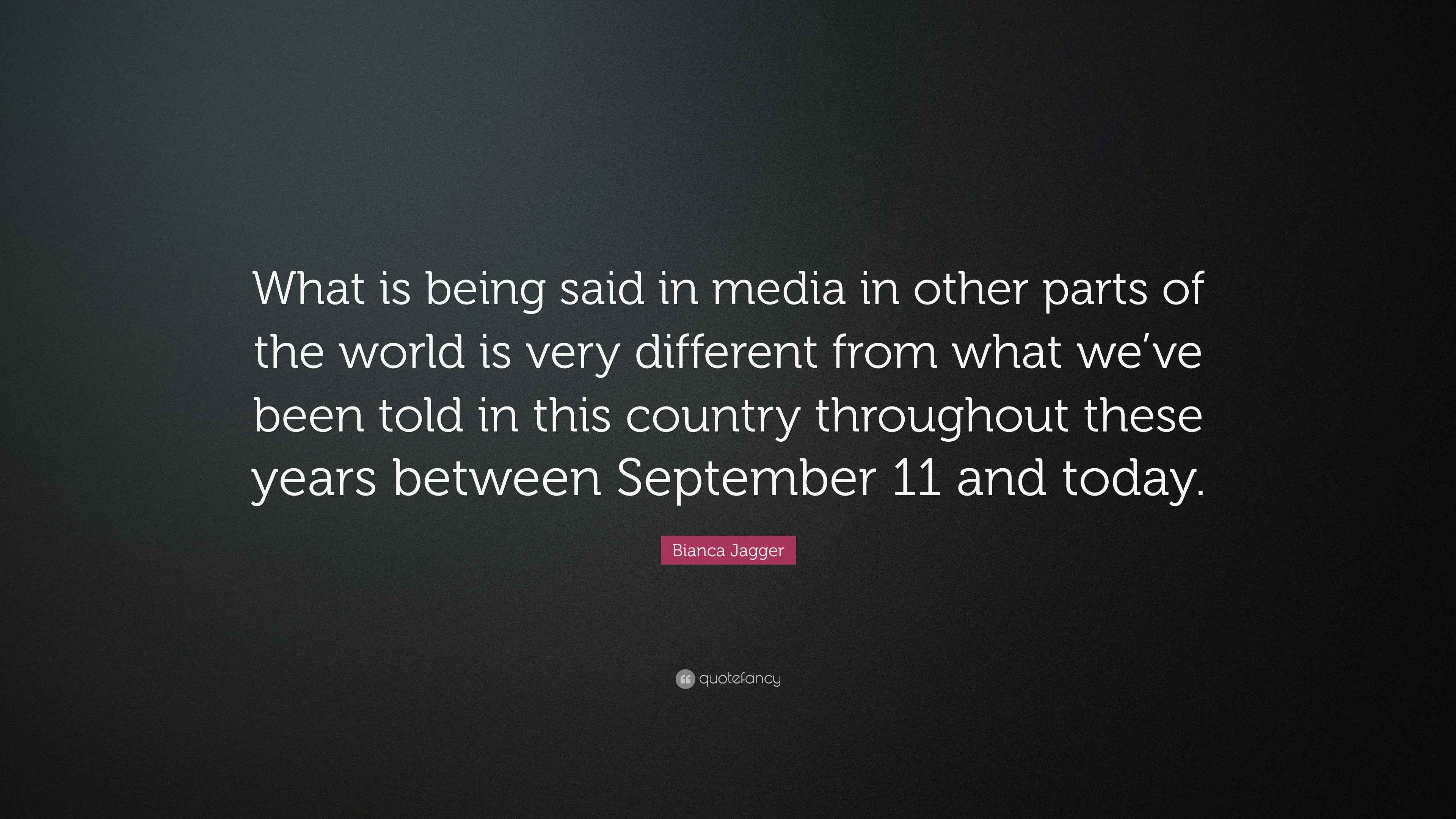 Bianca Jagger Quote: “What is being said in media in other parts of the ...