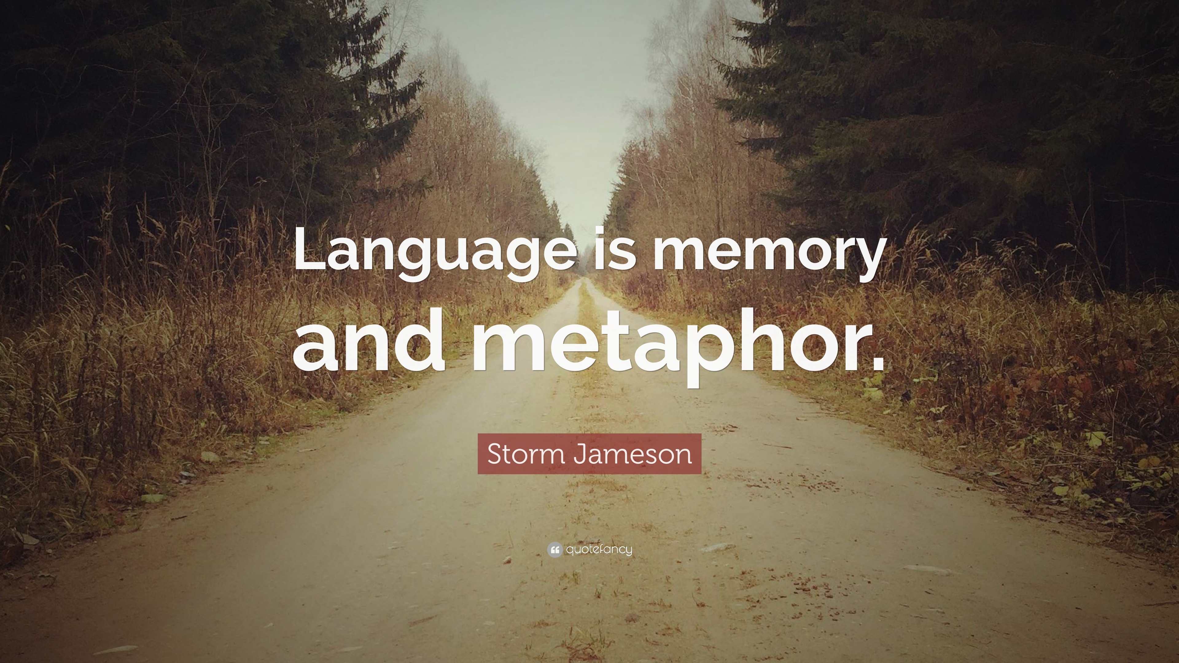 Storm Jameson Quote: “Language is memory and metaphor.”