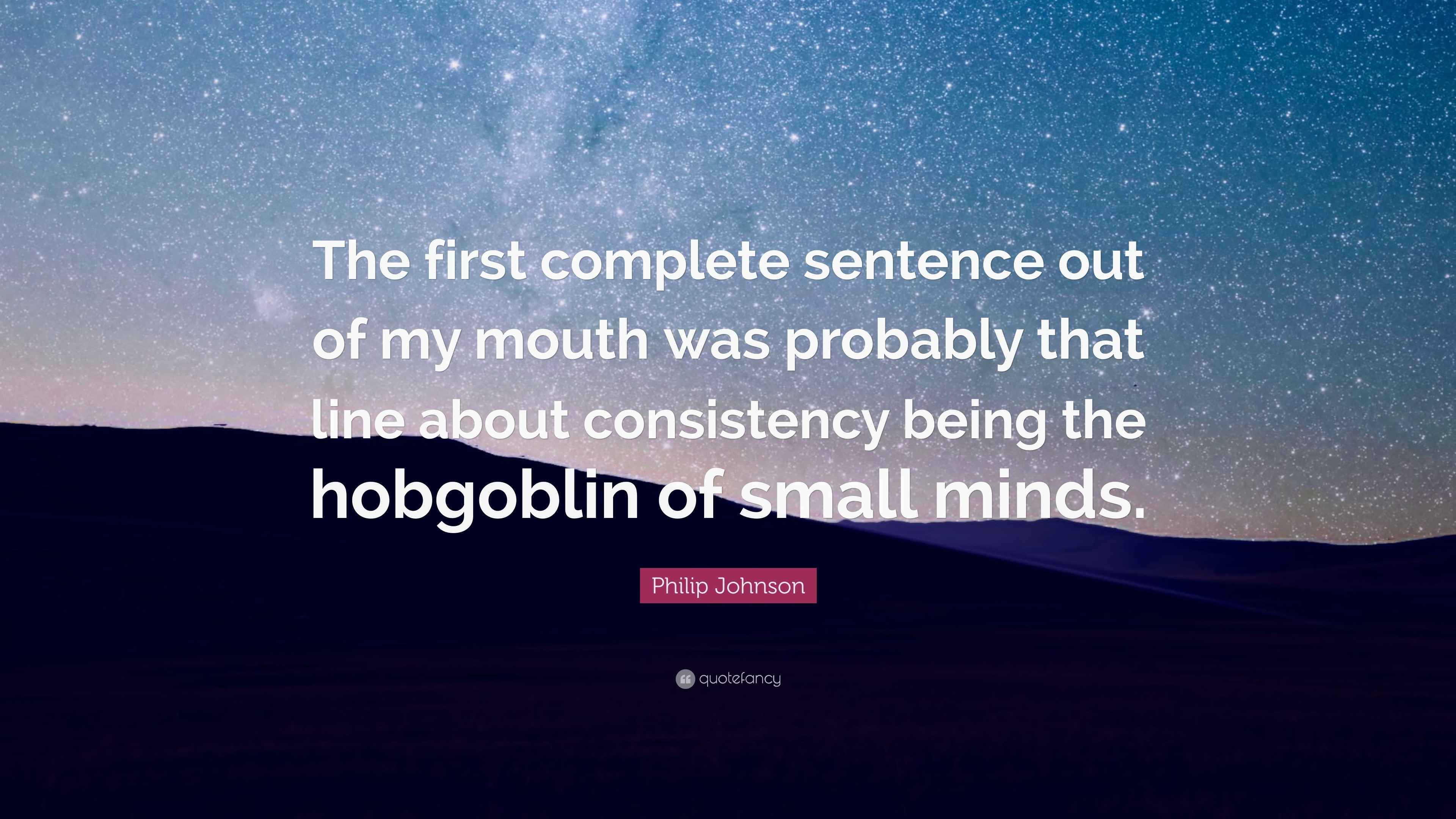Philip Johnson Quote: “The first complete sentence out of my mouth was ...