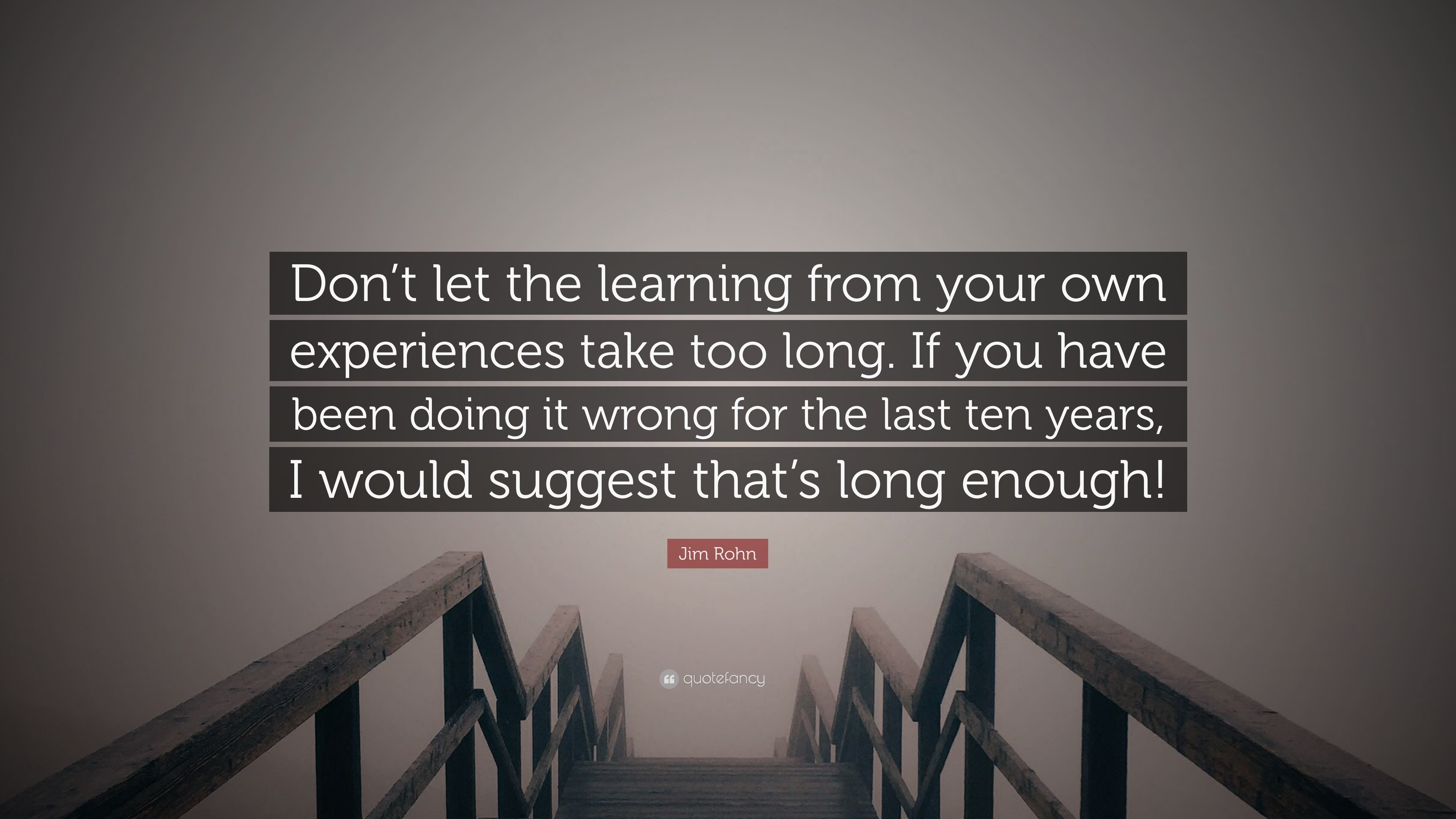 Jim Rohn Quote: “Don’t let the learning from your own experiences take ...