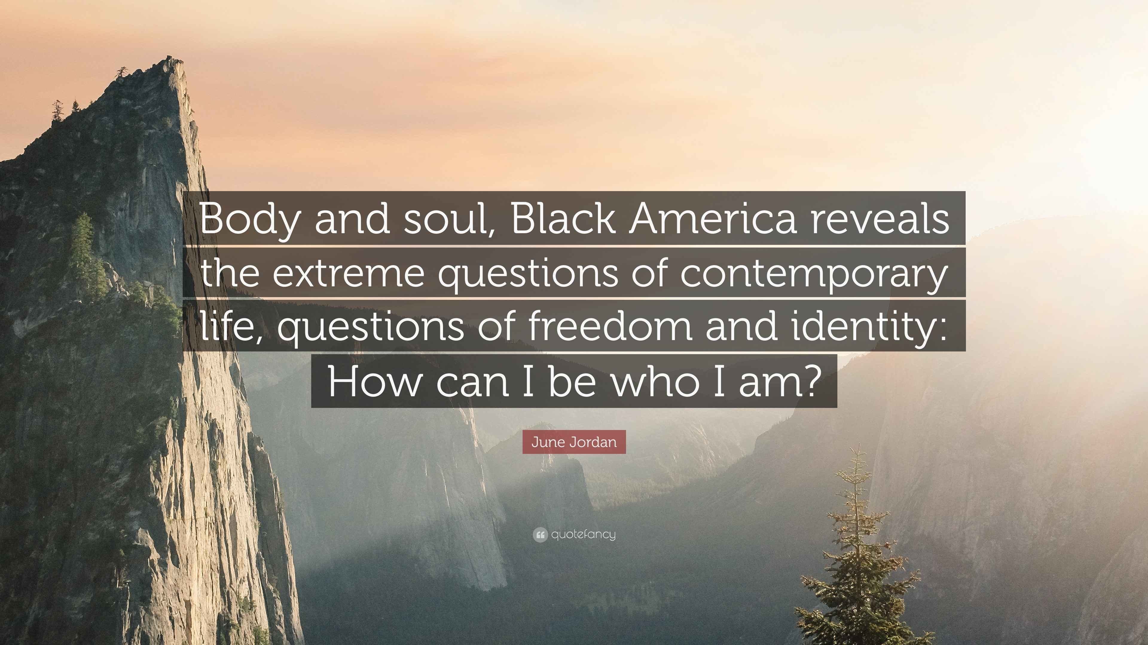 June Jordan Quote: “Body and soul, Black America reveals the extreme ...