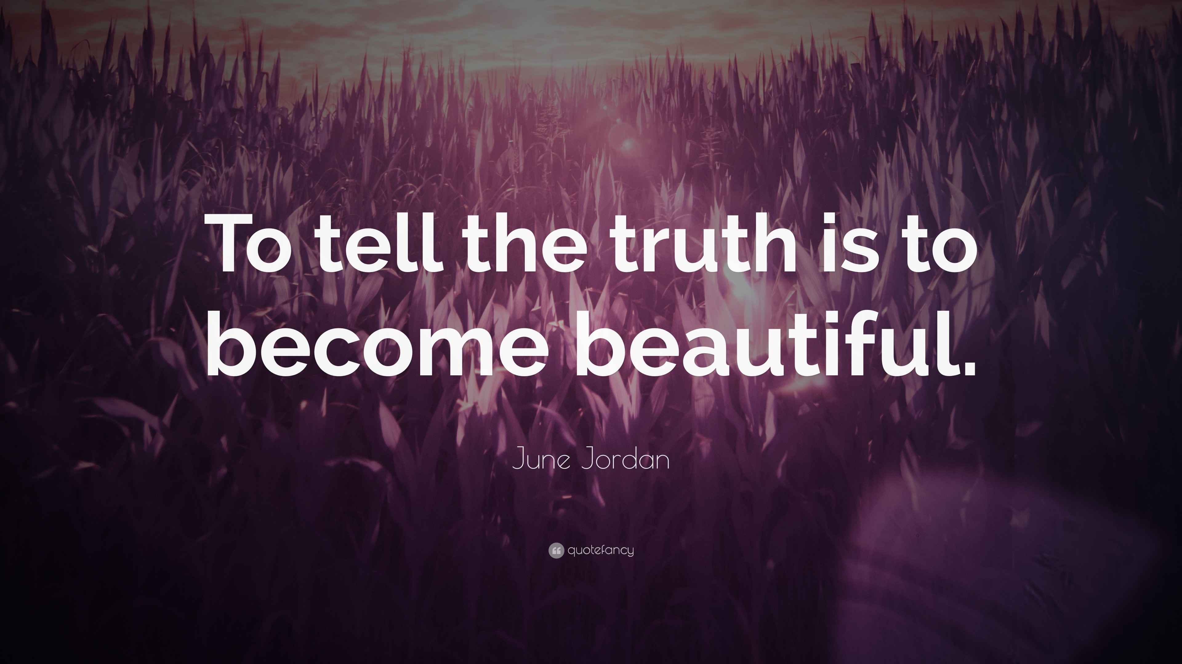 June Jordan Quote: “To tell the truth is to become beautiful.”