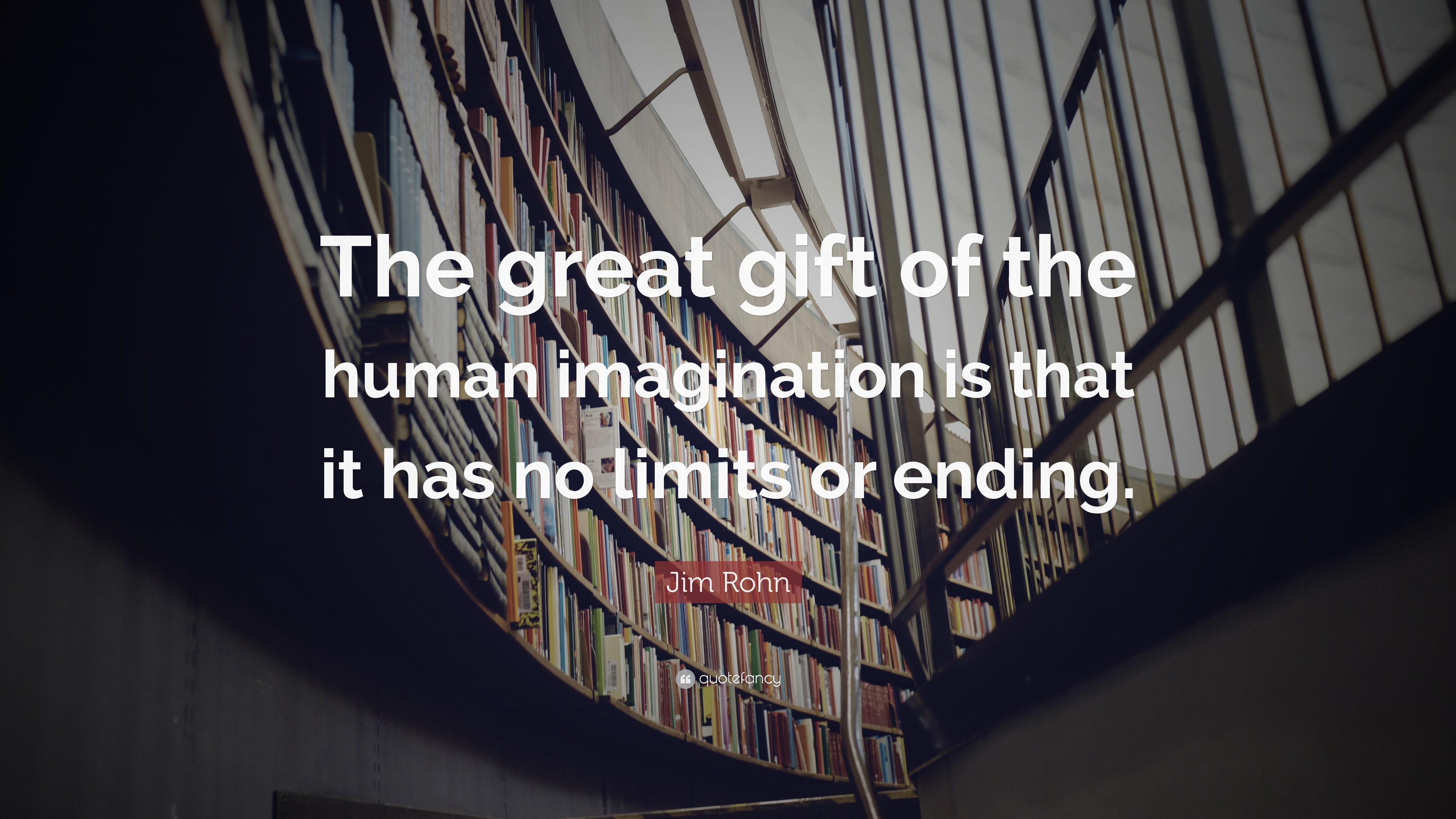 Jim Rohn Quote: “The great gift of the human imagination is that it has ...