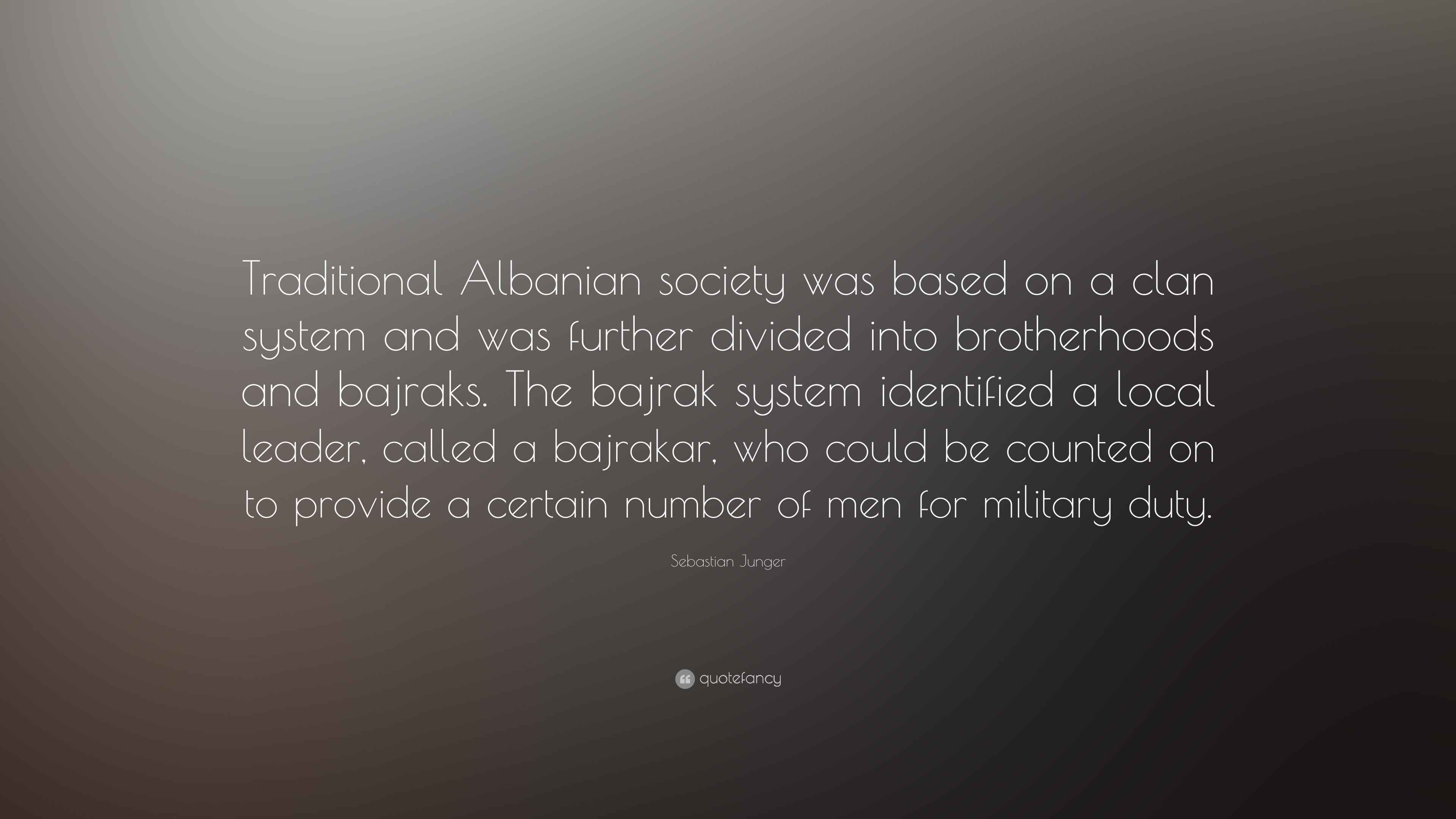 Sebastian Junger Quote: “Traditional Albanian society was based on a ...