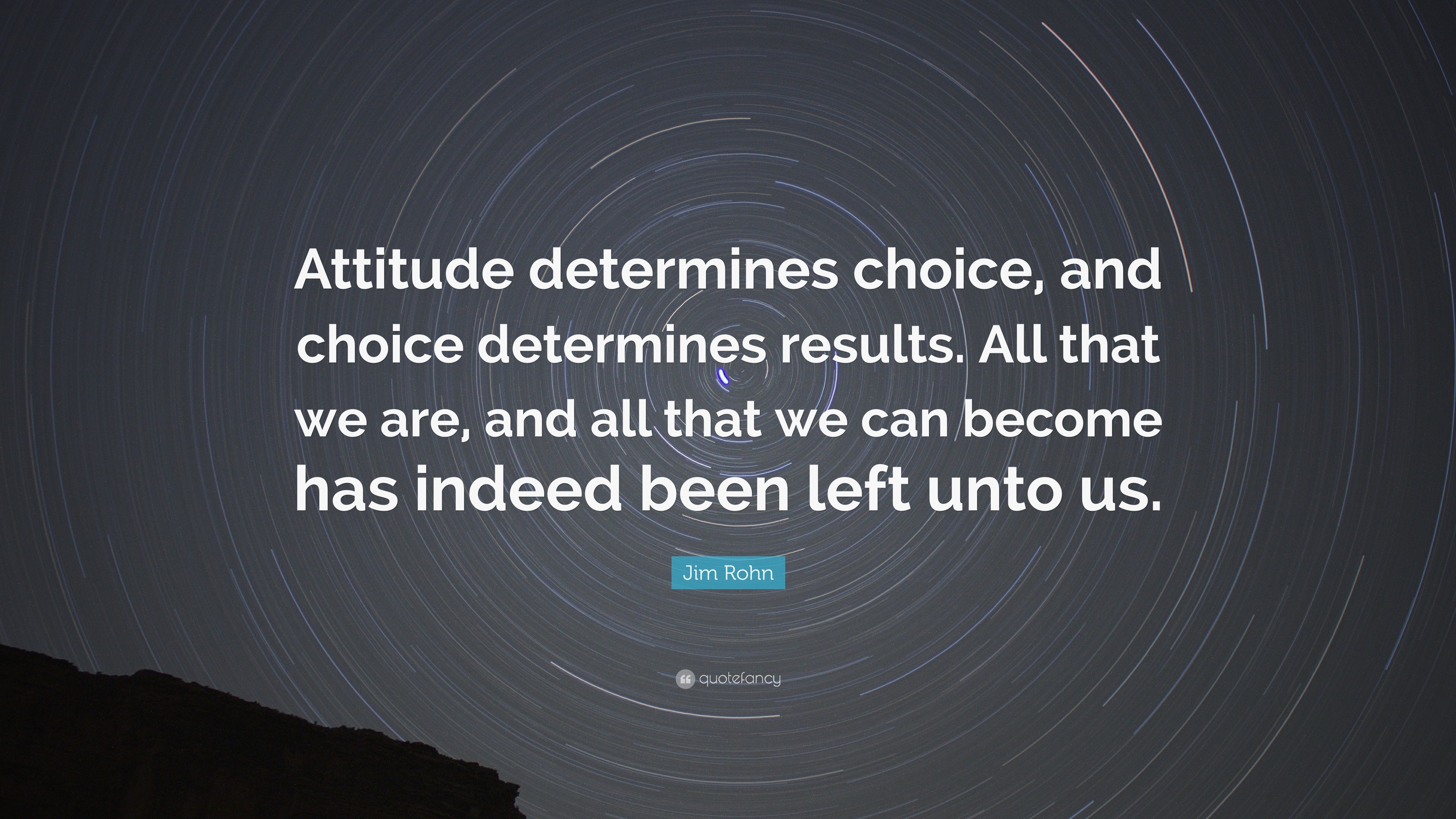 Jim Rohn Quote: “Attitude determines choice, and choice determines ...