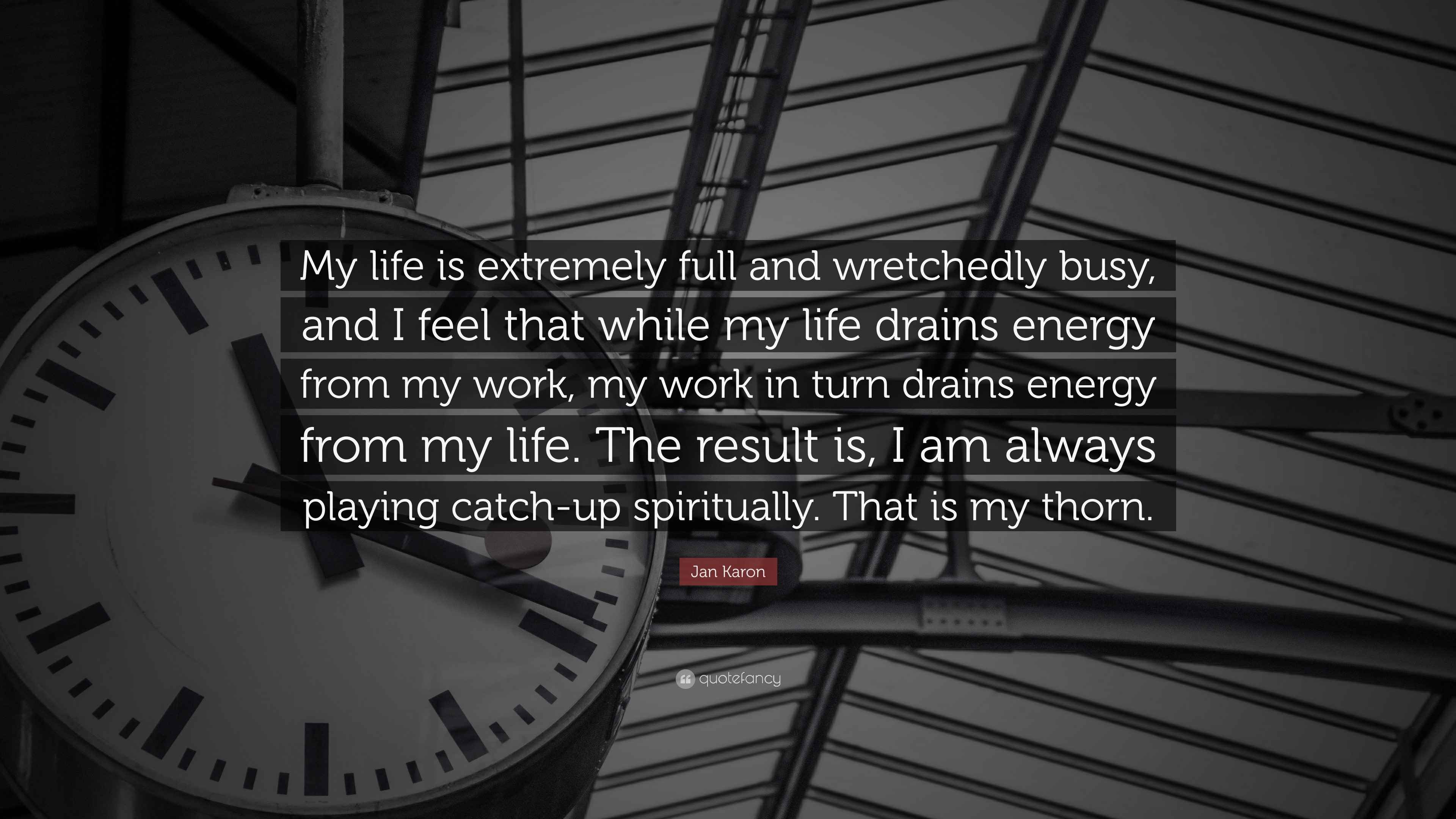 Jan Karon Quote: “My life is extremely full and wretchedly busy, and I ...