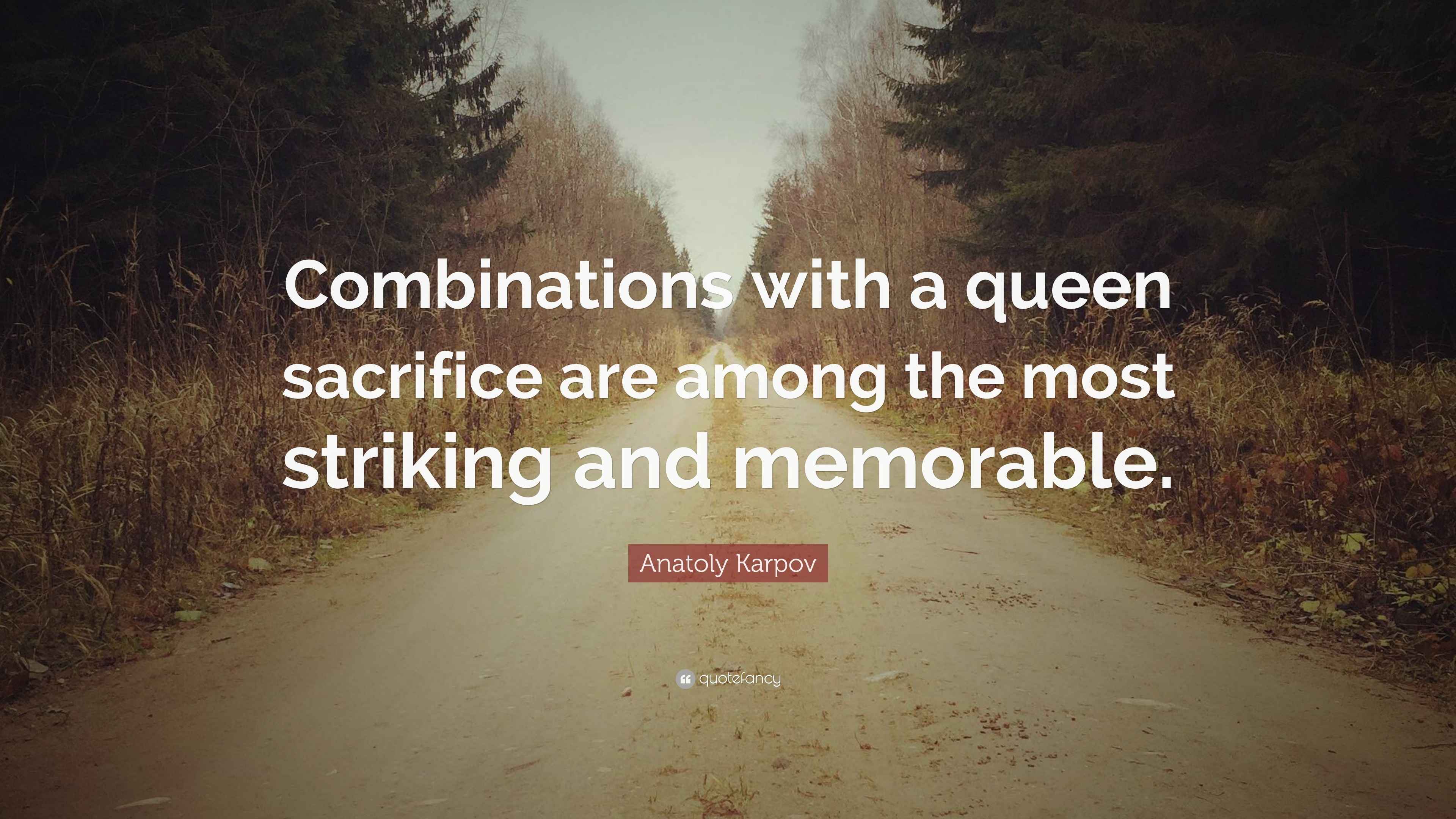 Anatoly Karpov Quote: “Combinations with a queen sacrifice are among ...