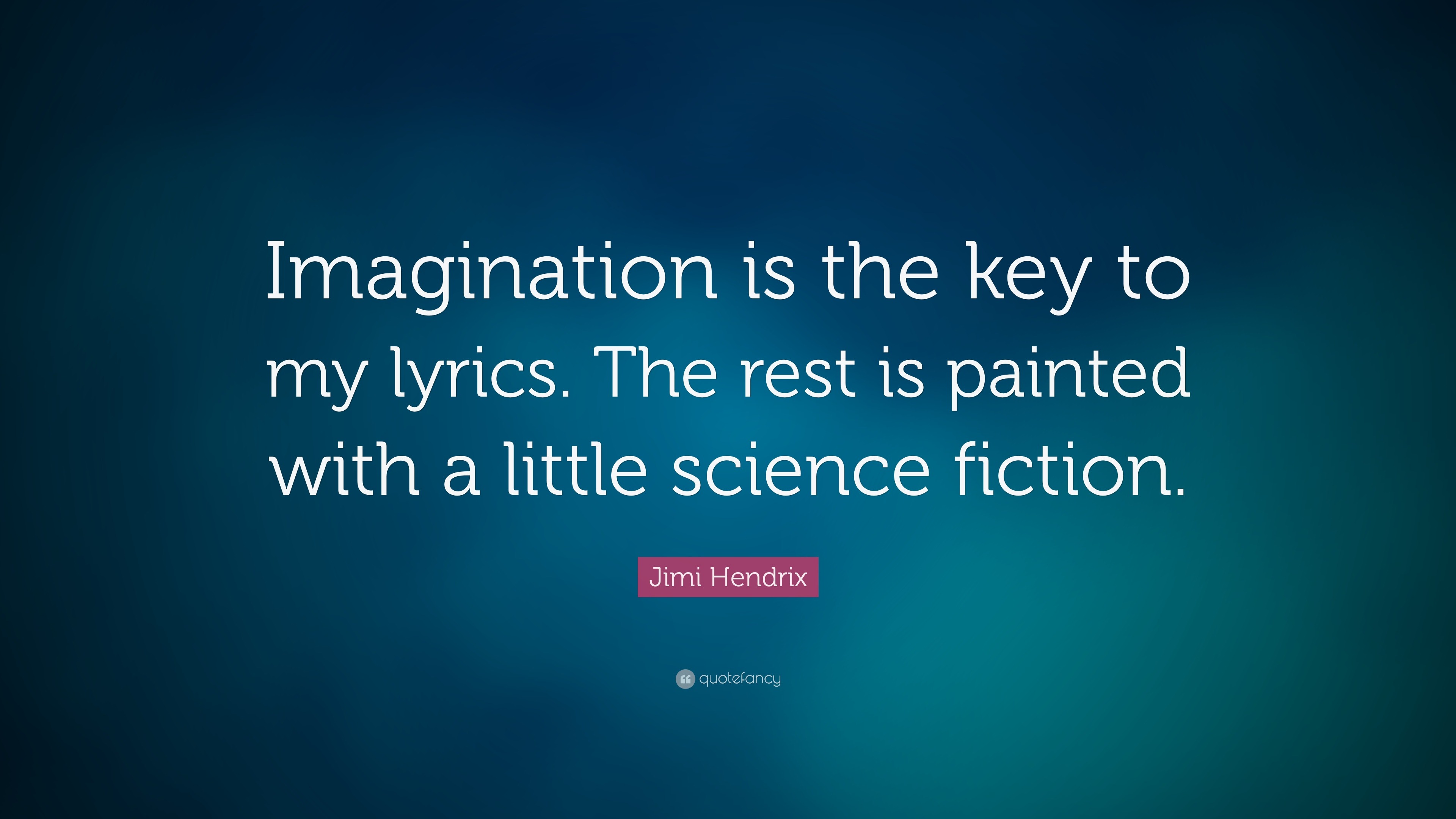 Jimi Hendrix Quote: “Imagination is the key to my lyrics. The rest is ...