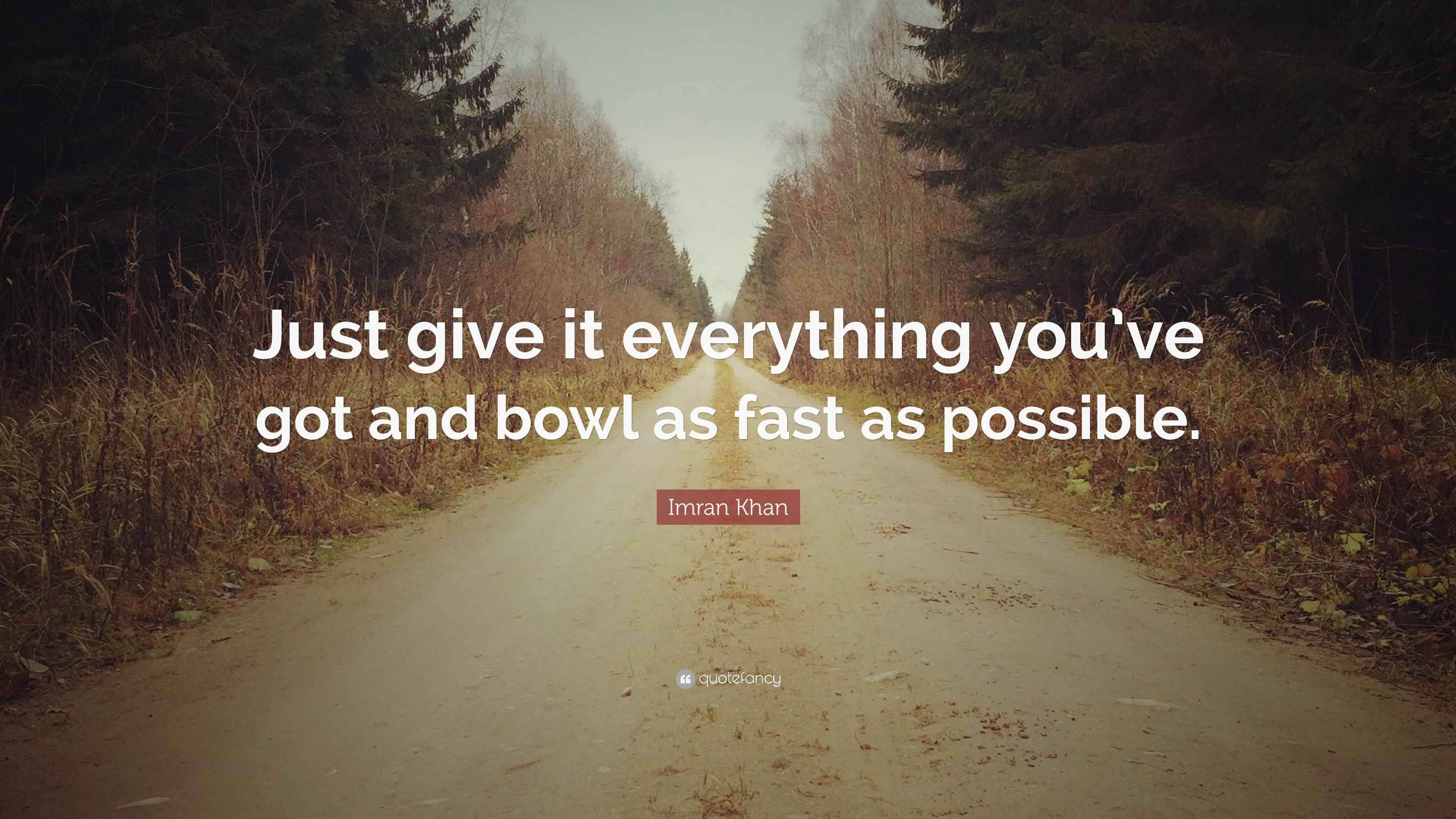 Imran Khan Quote: “Just give it everything you’ve got and bowl as fast ...
