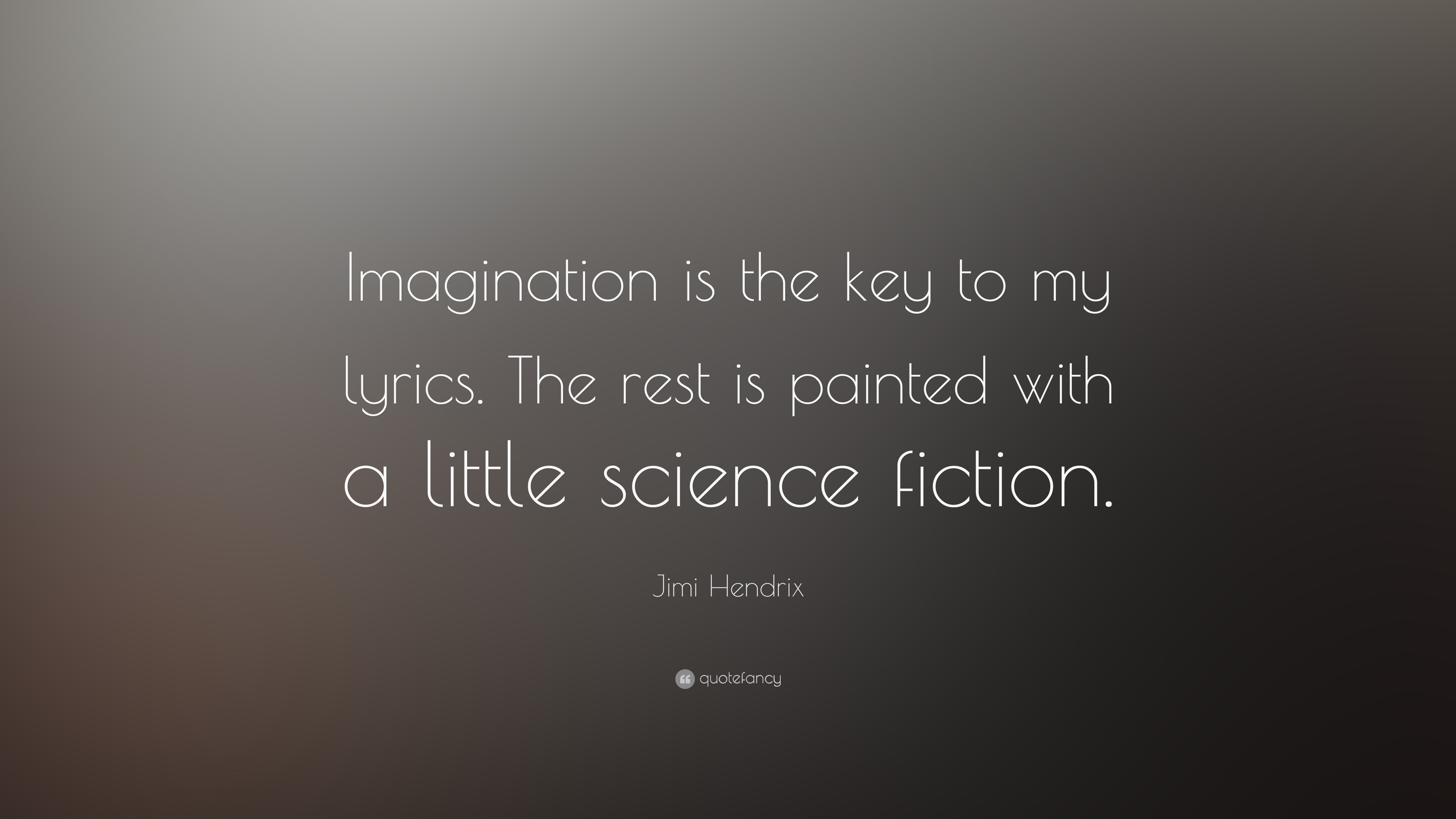 Jimi Hendrix Quote: “Imagination is the key to my lyrics. The rest is ...
