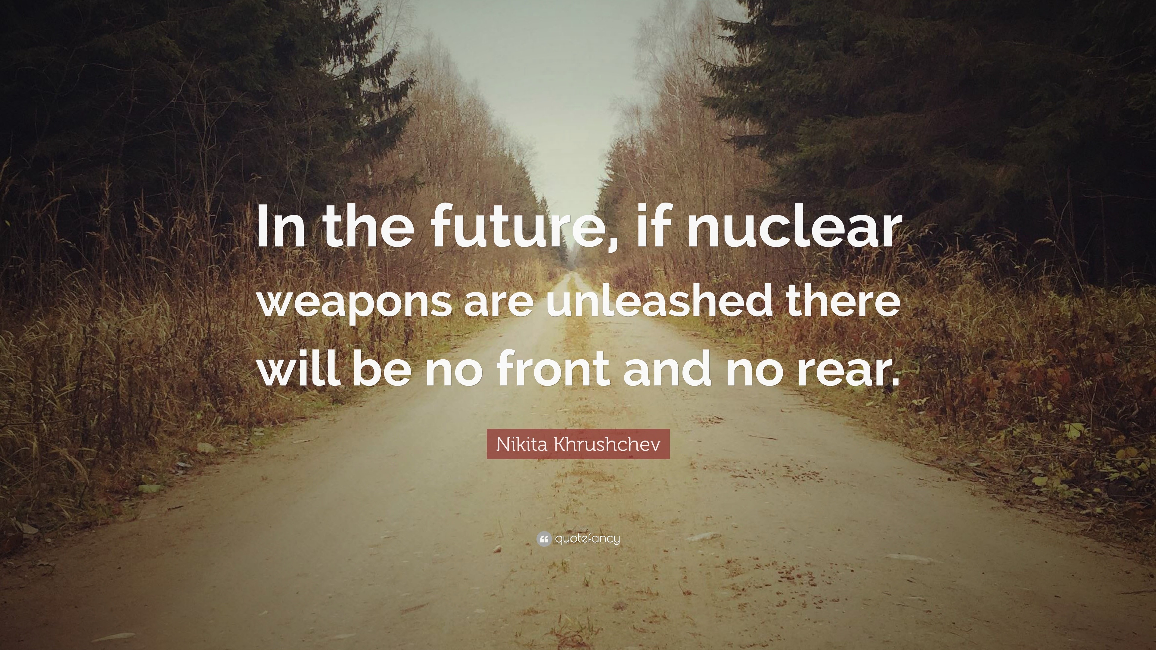 Nikita Khrushchev Quote: “In the future, if nuclear weapons are ...