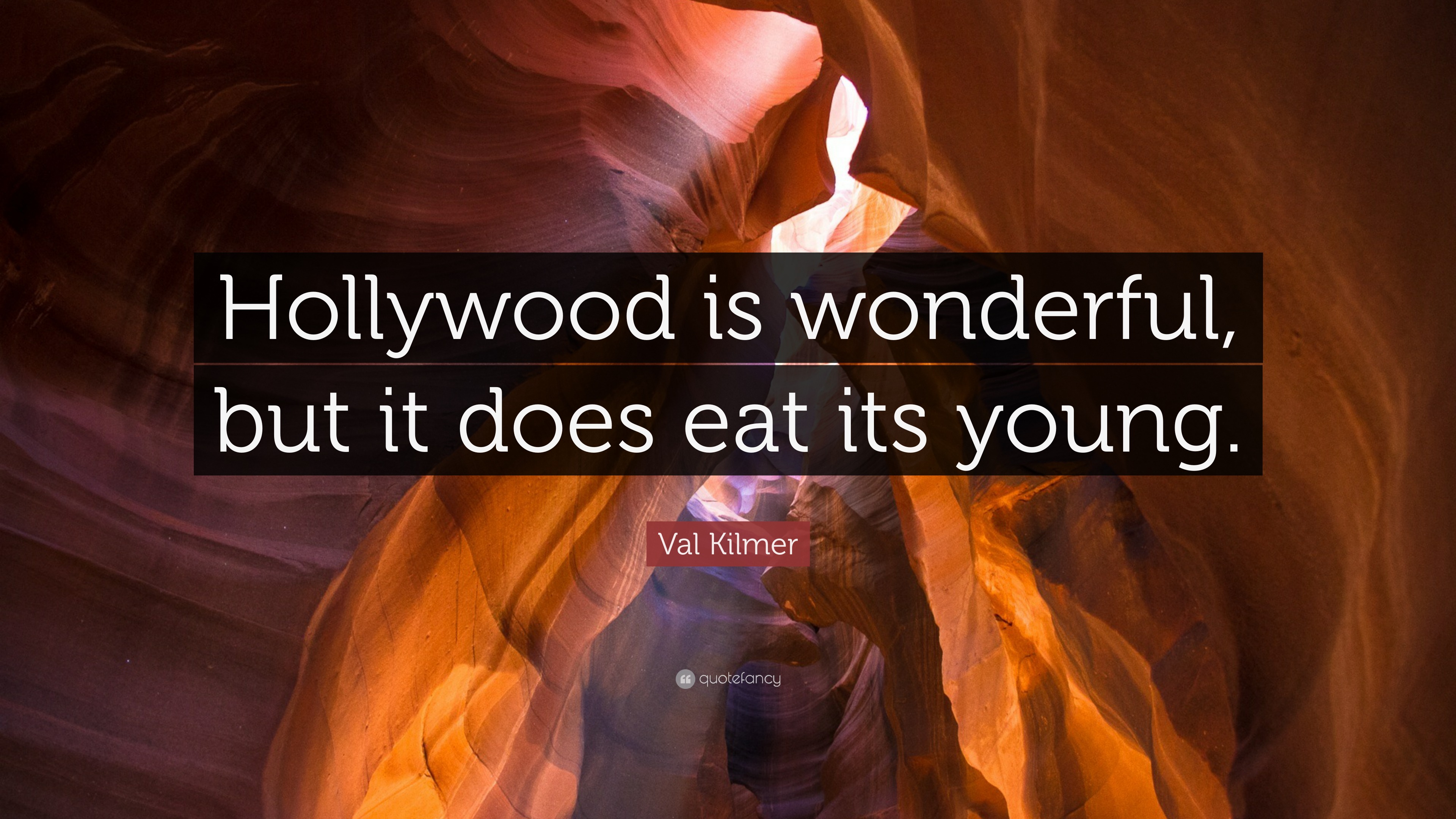 Val Kilmer Quote: “Hollywood is wonderful, but it does eat its young.”