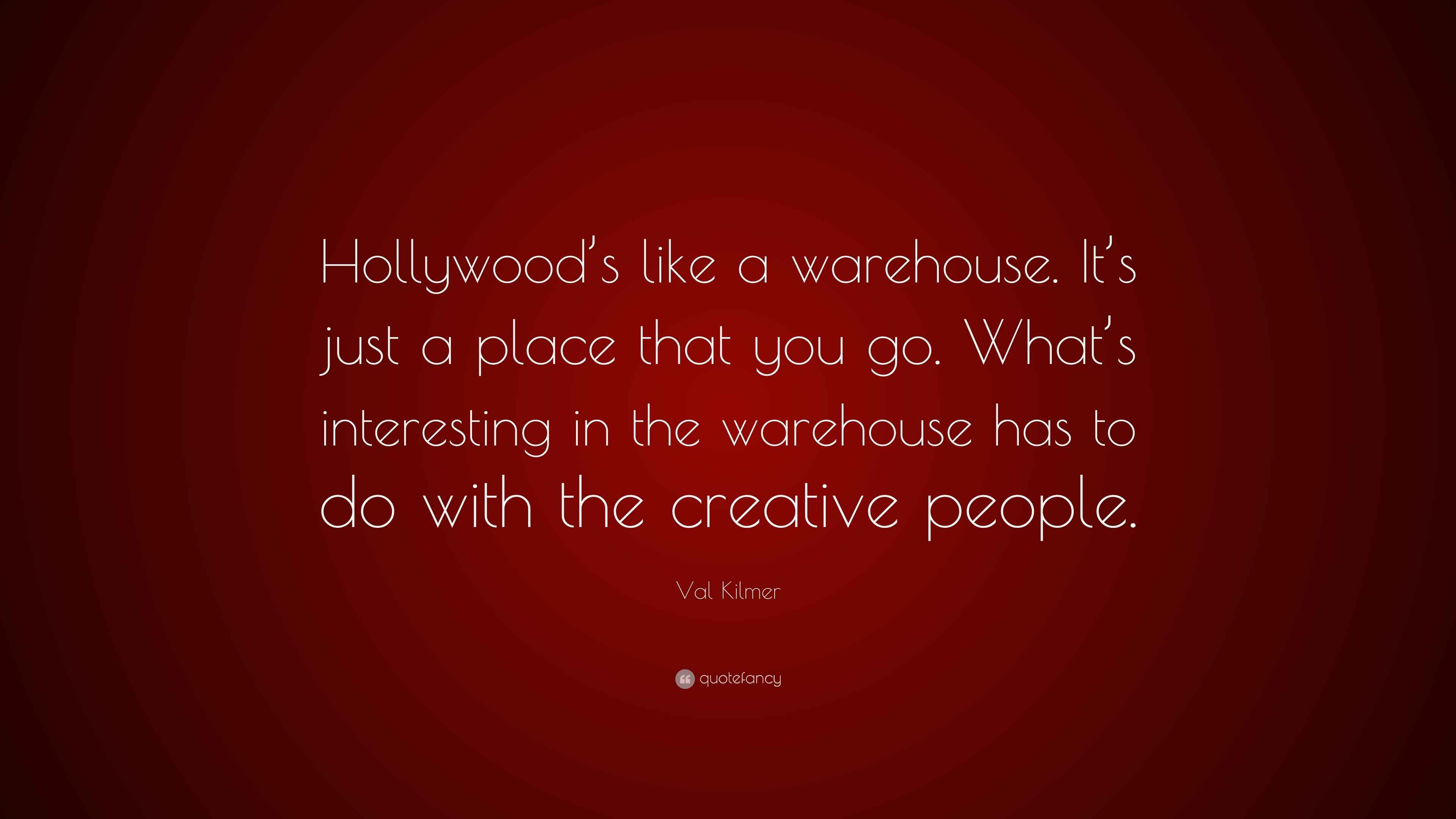 Val Kilmer Quote: “Hollywood’s like a warehouse. It’s just a place that ...