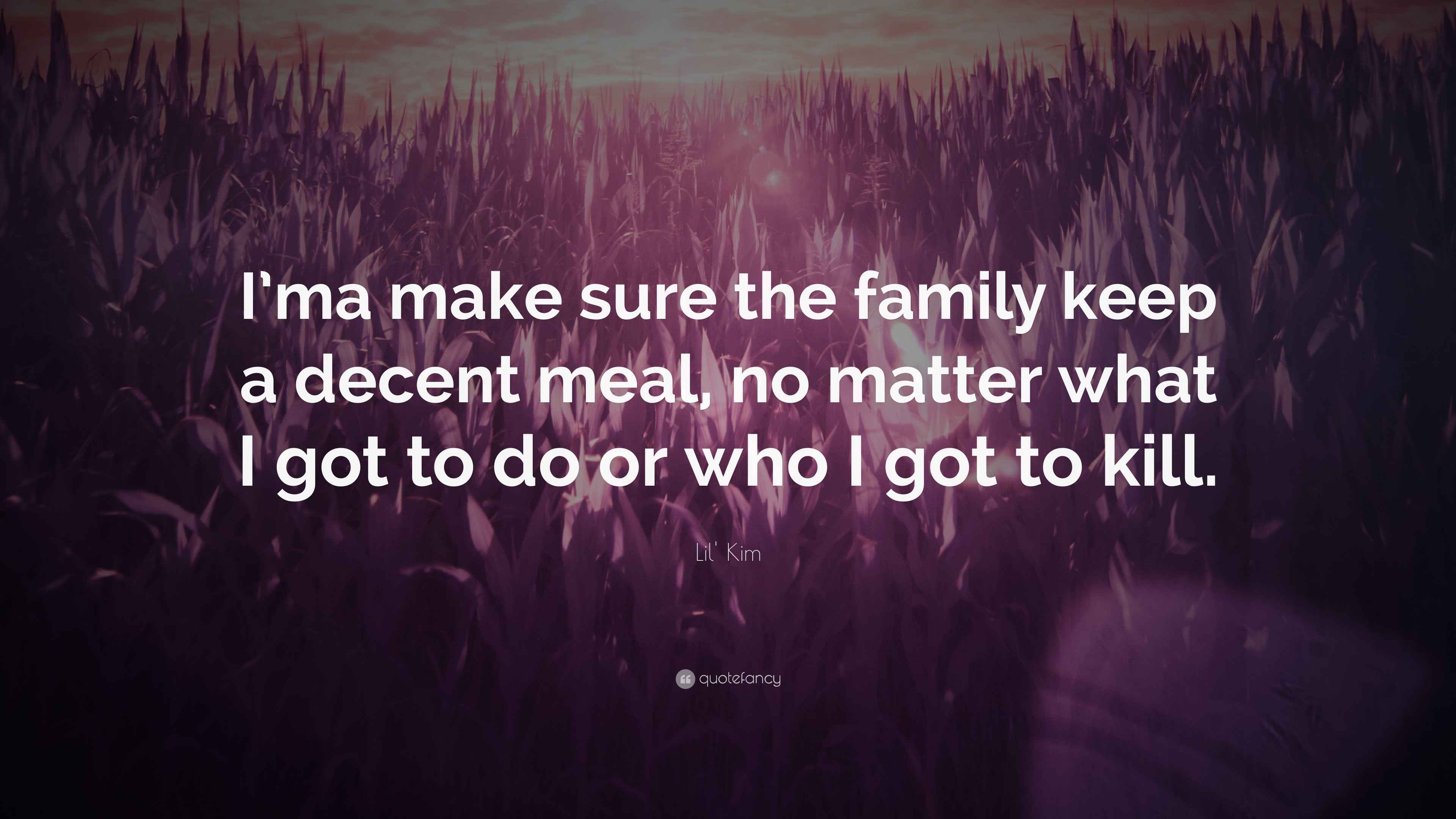 Lil' Kim Quote: “I’ma make sure the family keep a decent meal, no ...