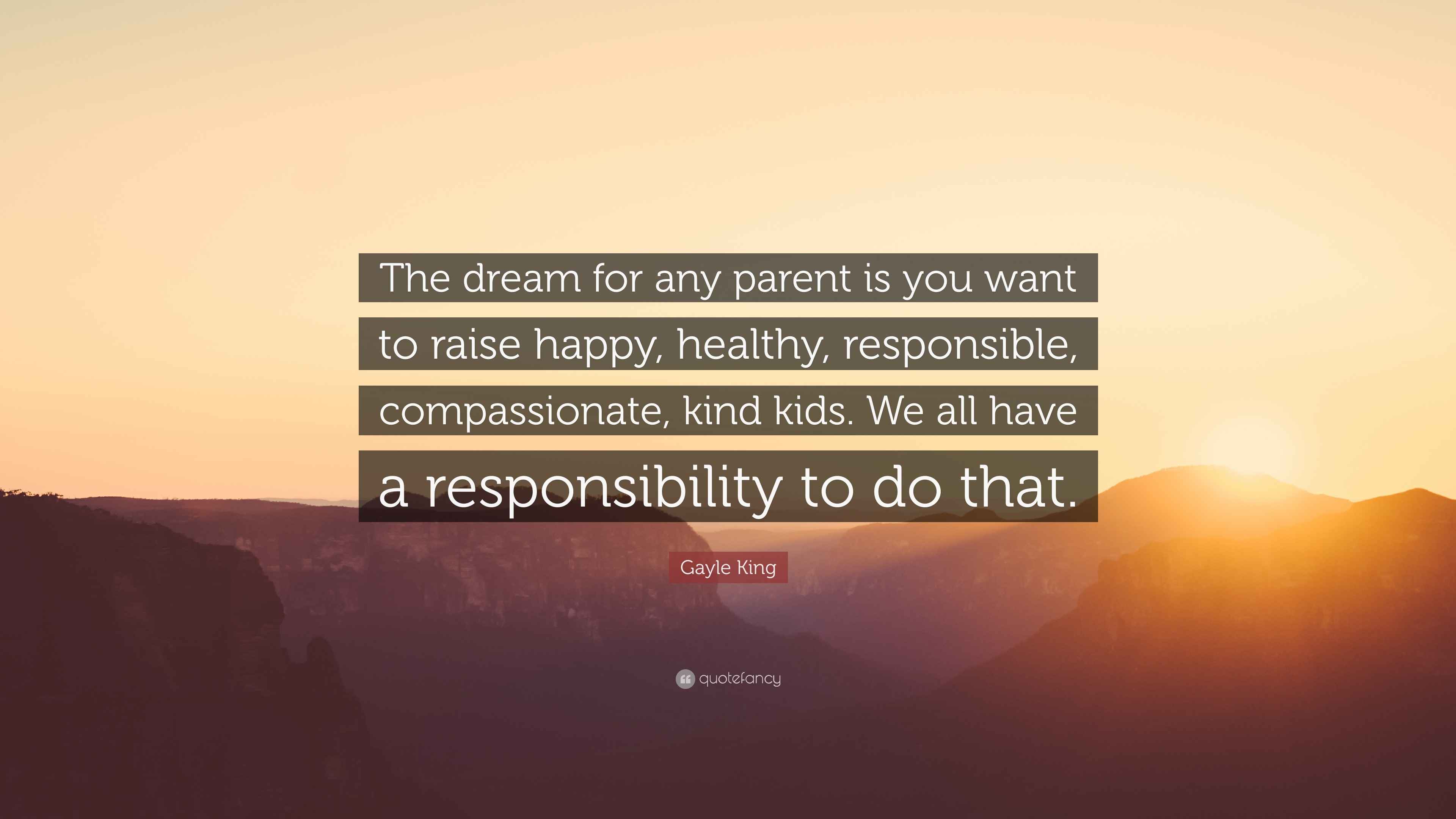 Gayle King Quote: “The dream for any parent is you want to raise happy ...