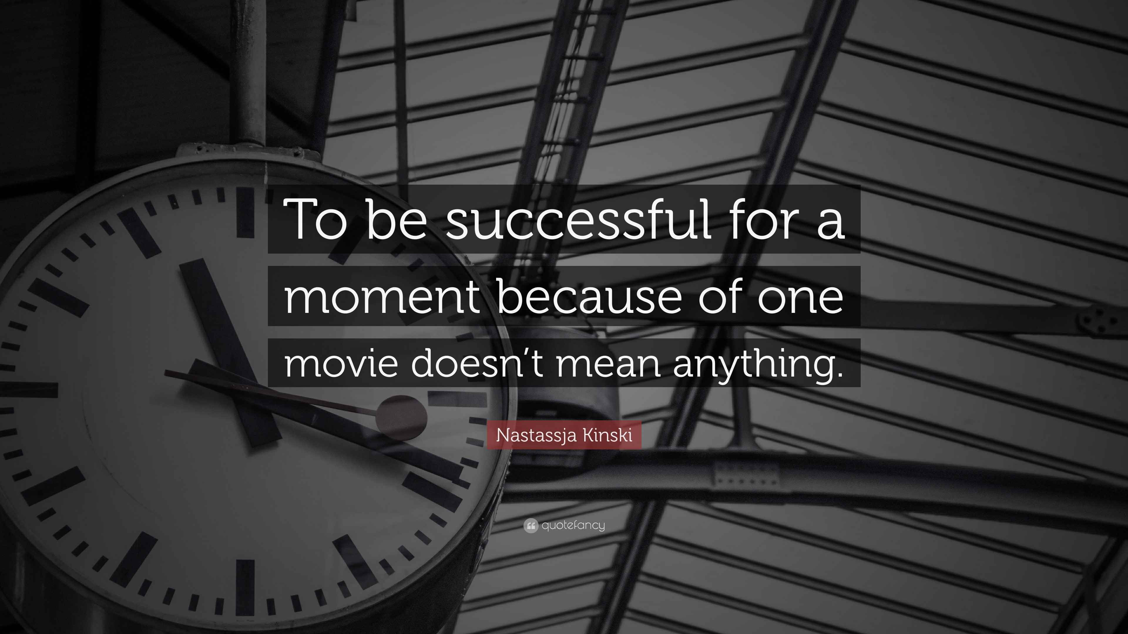 Nastassja Kinski Quote: “To be successful for a moment because of one ...