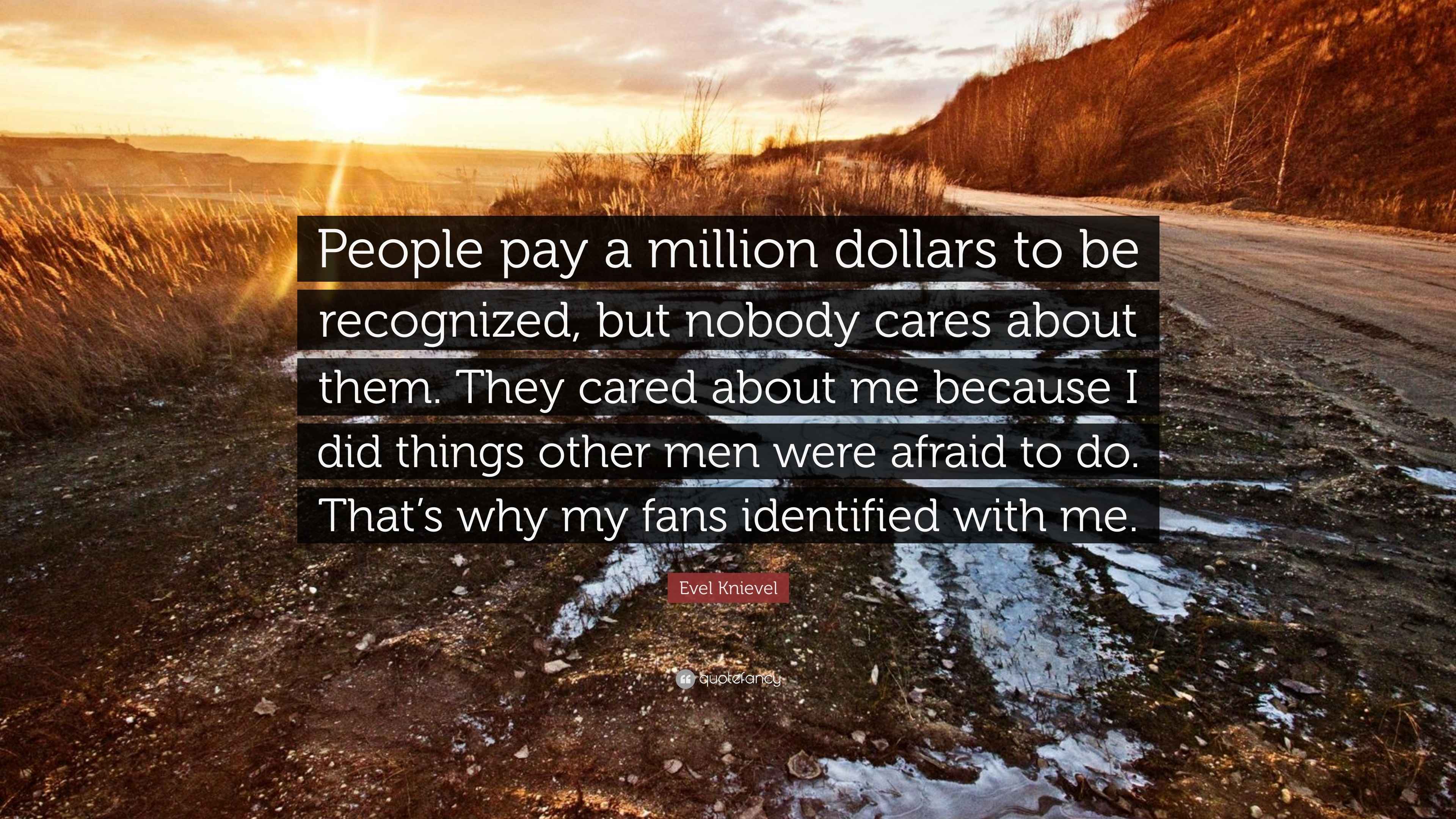 Evel Knievel Quote: “People pay a million dollars to be recognized, but ...