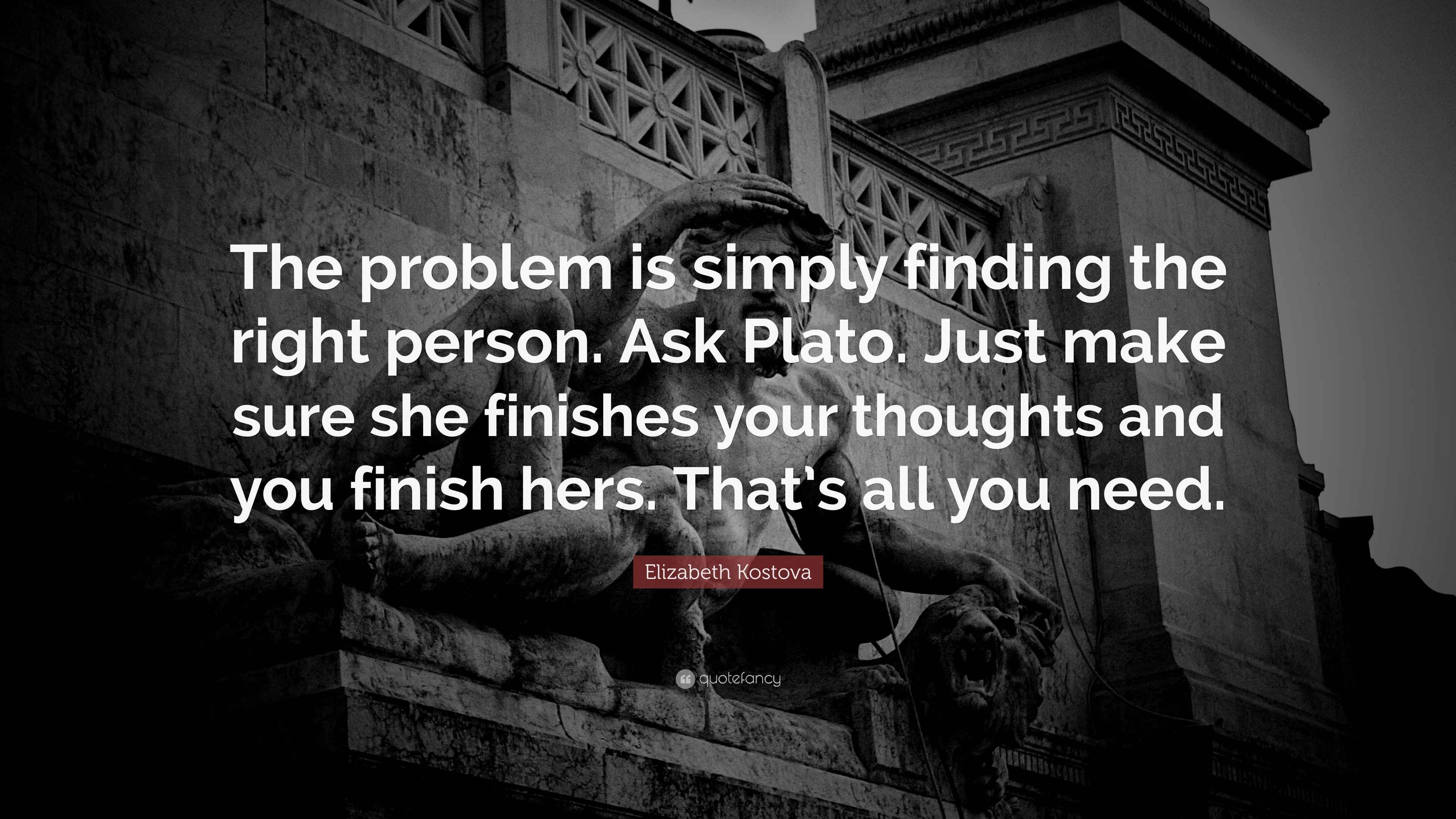 Elizabeth Kostova Quote: “The problem is simply finding the right ...