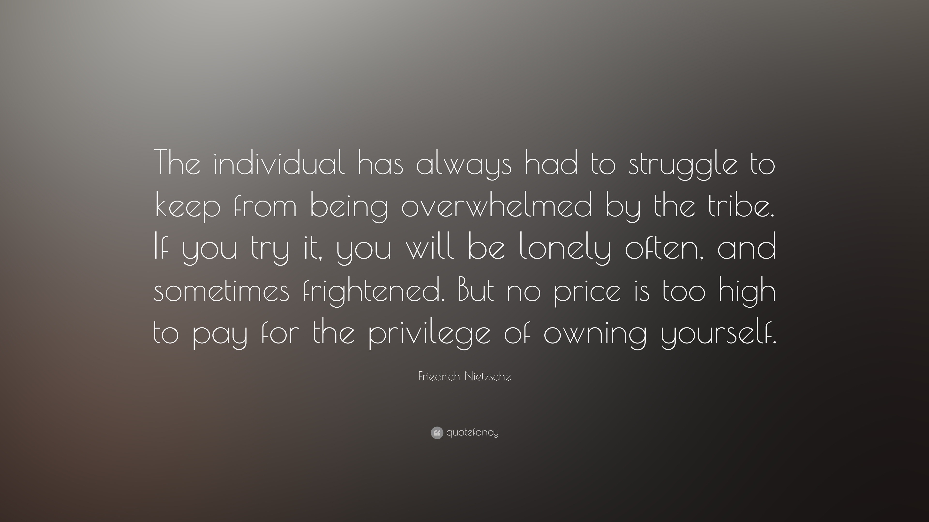 Friedrich Nietzsche Quote: “The individual has always had to struggle ...
