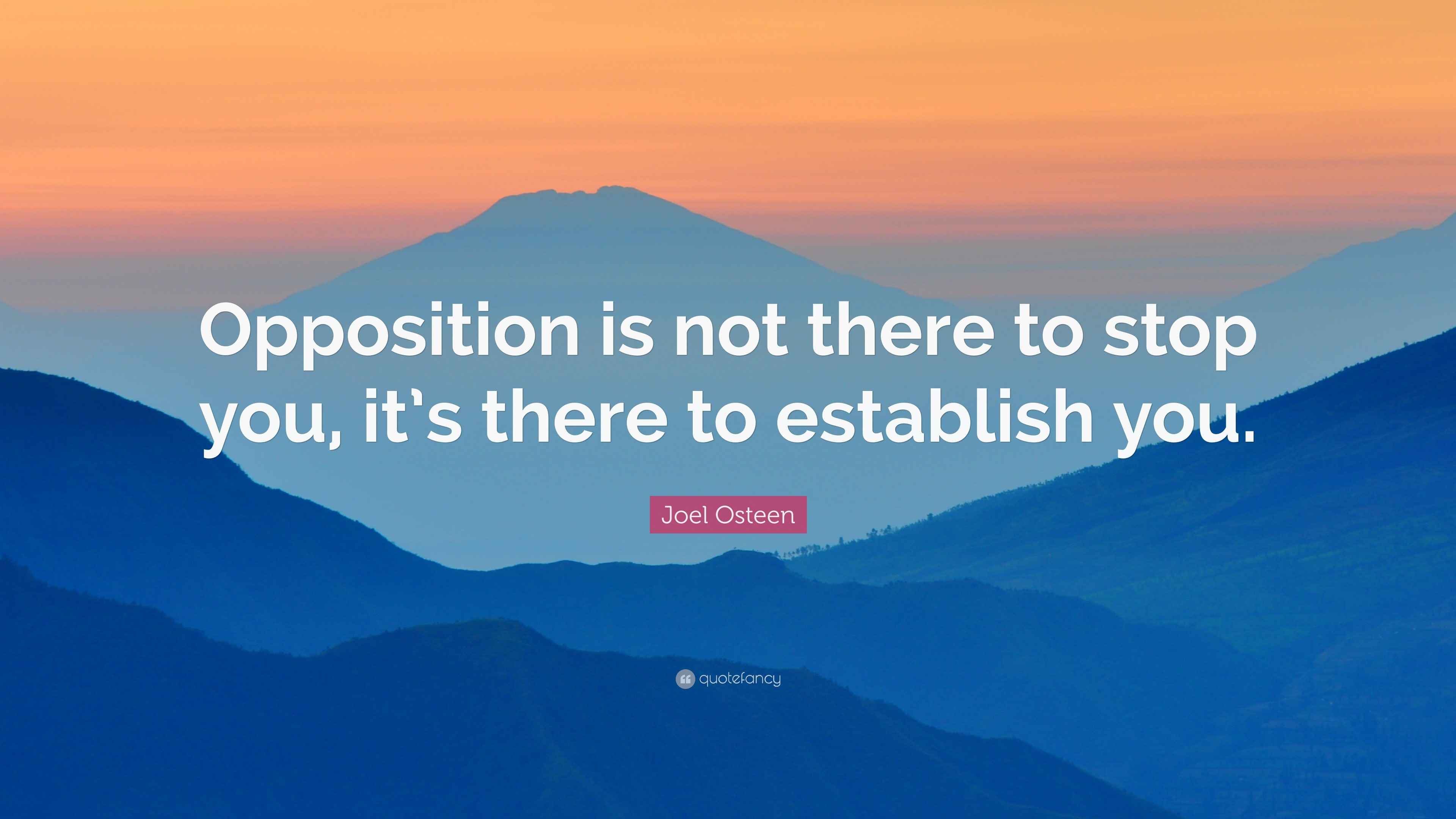 Joel Osteen Quote: “Opposition is not there to stop you, it’s there to ...
