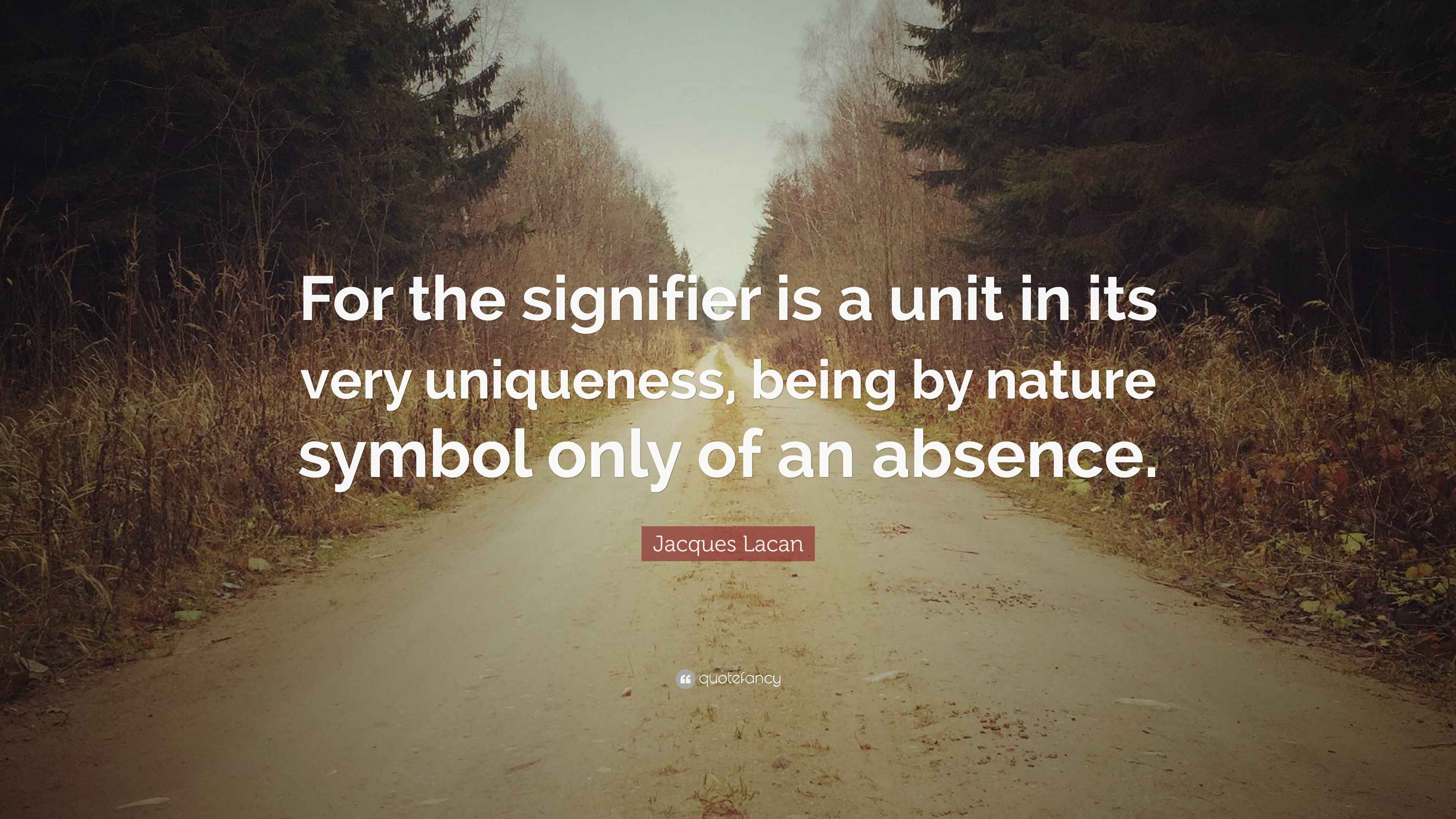 Jacques Lacan Quote: “For the signifier is a unit in its very ...