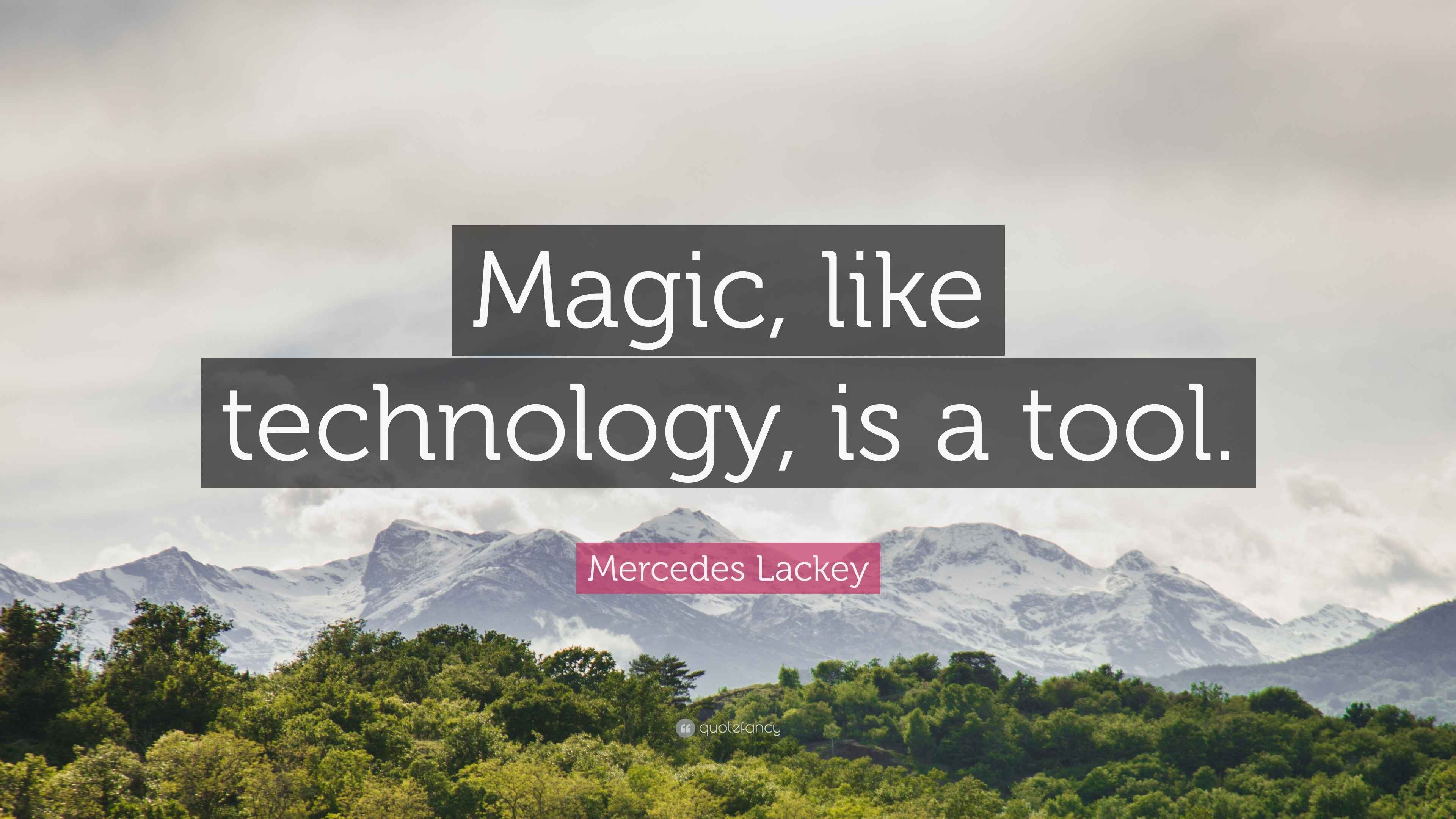 Mercedes Lackey Quote: “Magic, like technology, is a tool.”