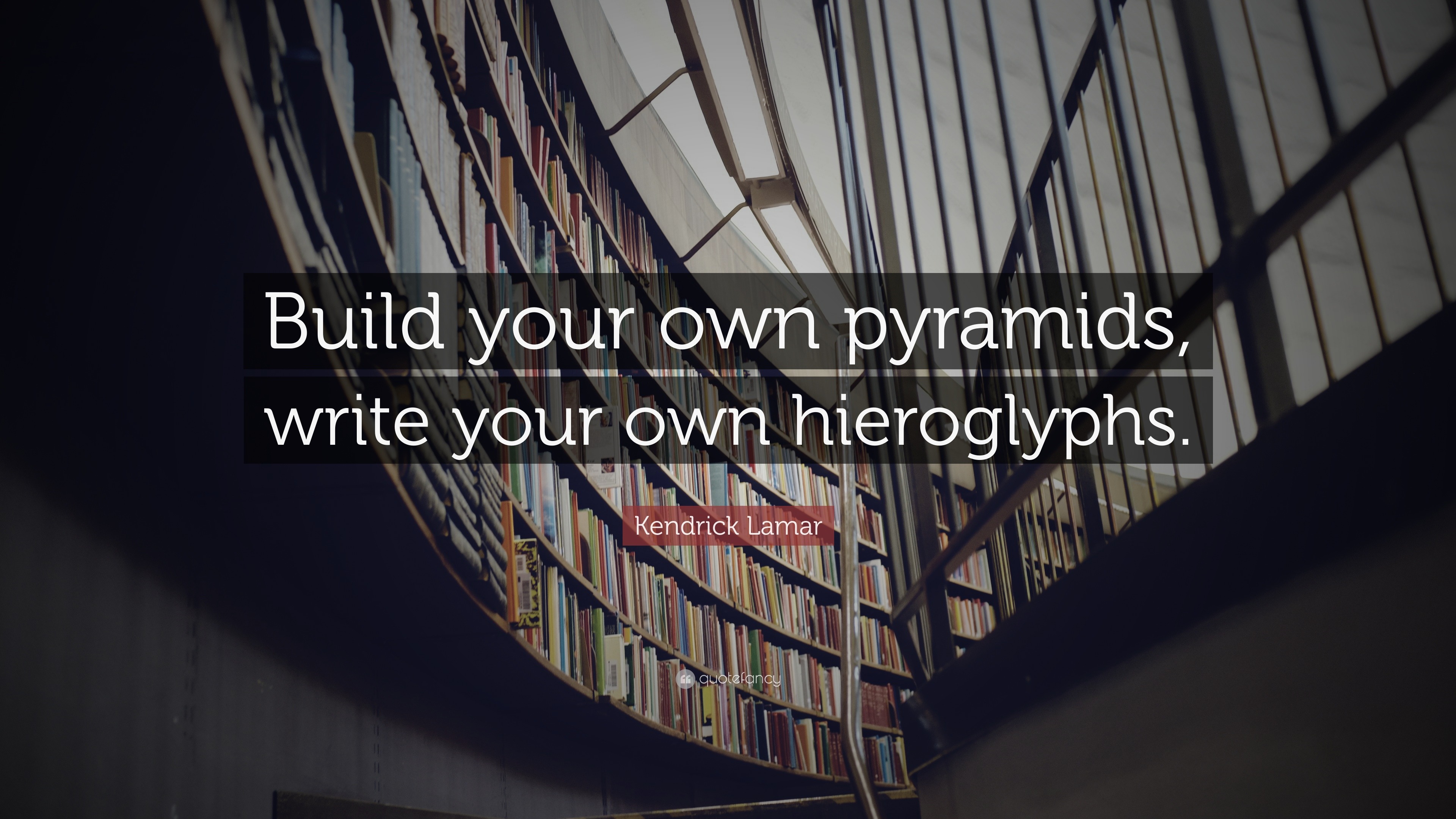 Kendrick Lamar Quote: “Build your own pyramids, write your own ...